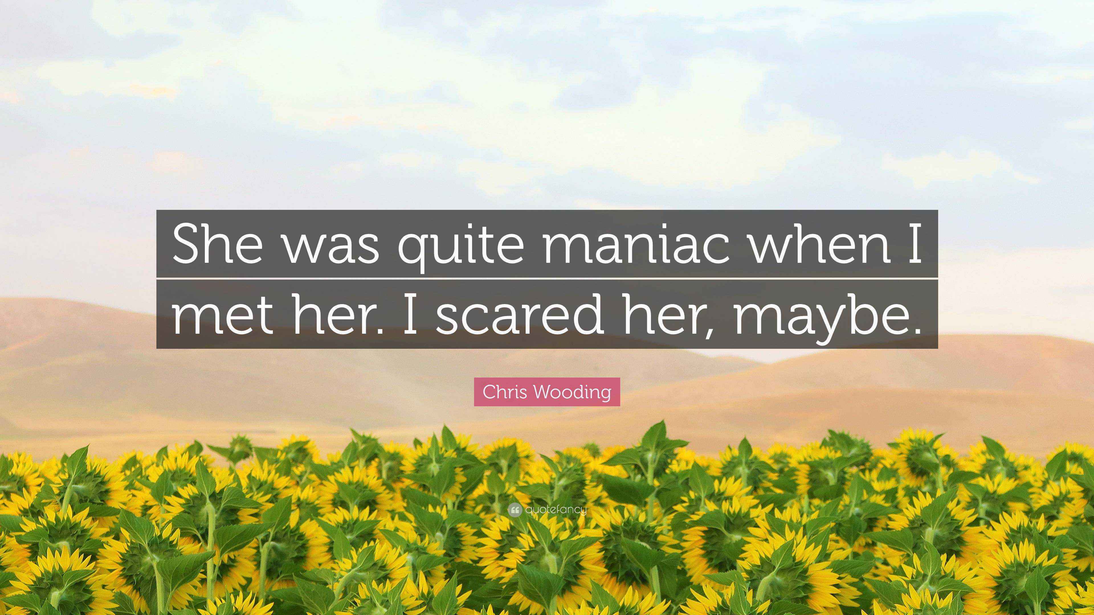 Chris Wooding Quote: “She was quite maniac when I met her. I scared her ...
