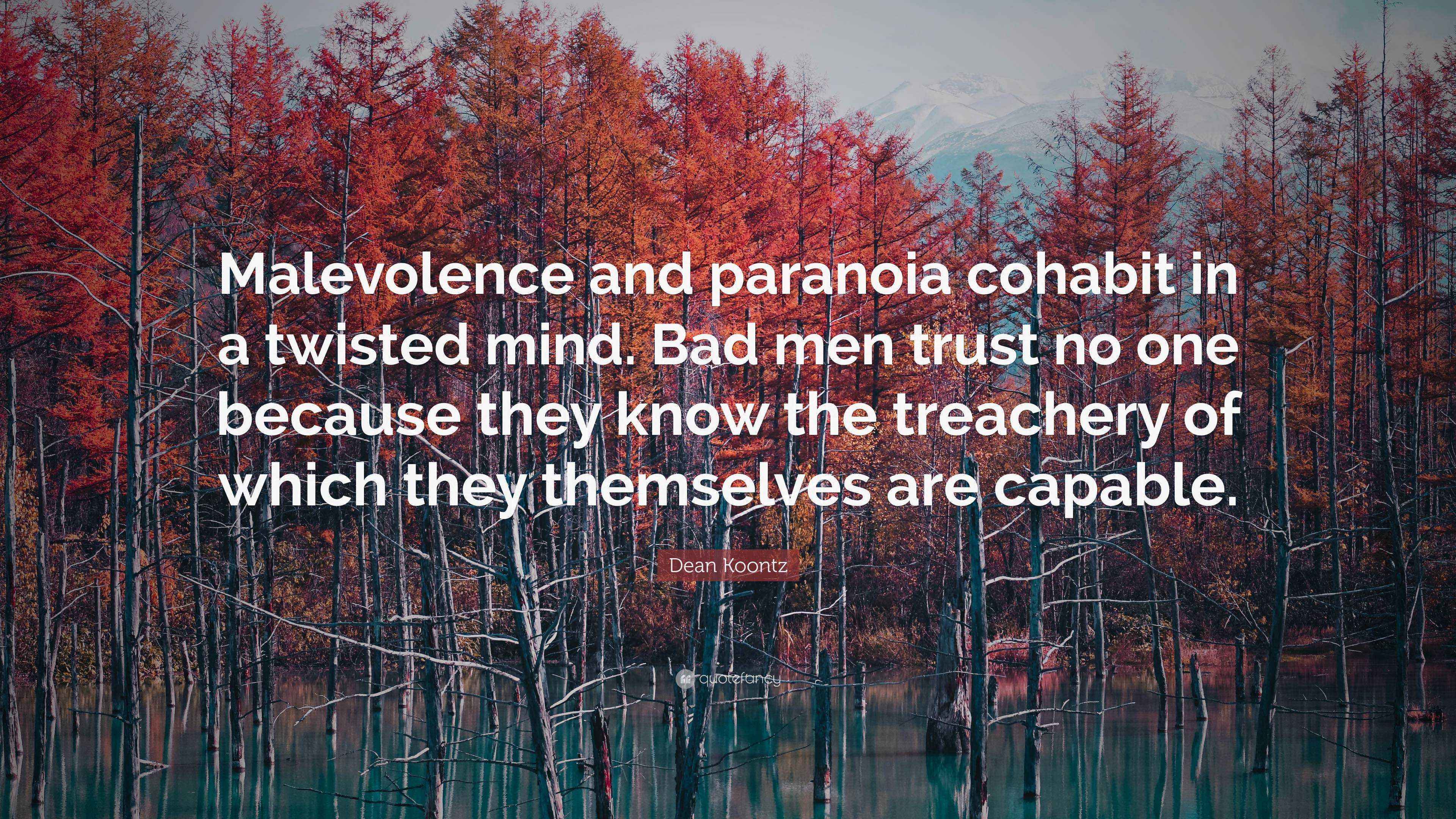 Dean Koontz Quote: “Malevolence and paranoia cohabit in a twisted mind ...