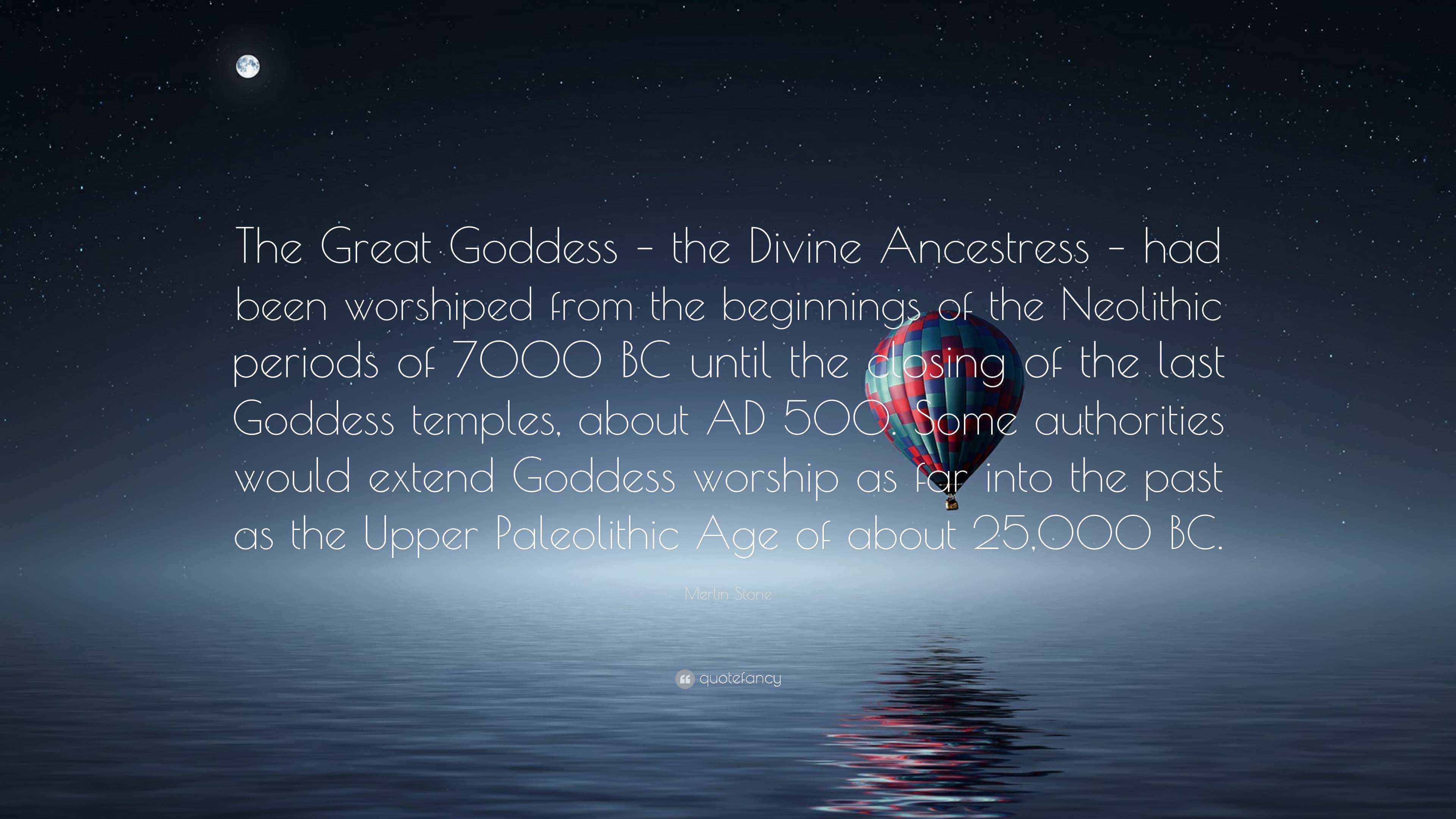 Merlin Stone Quote: “The Great Goddess – the Divine Ancestress – had ...