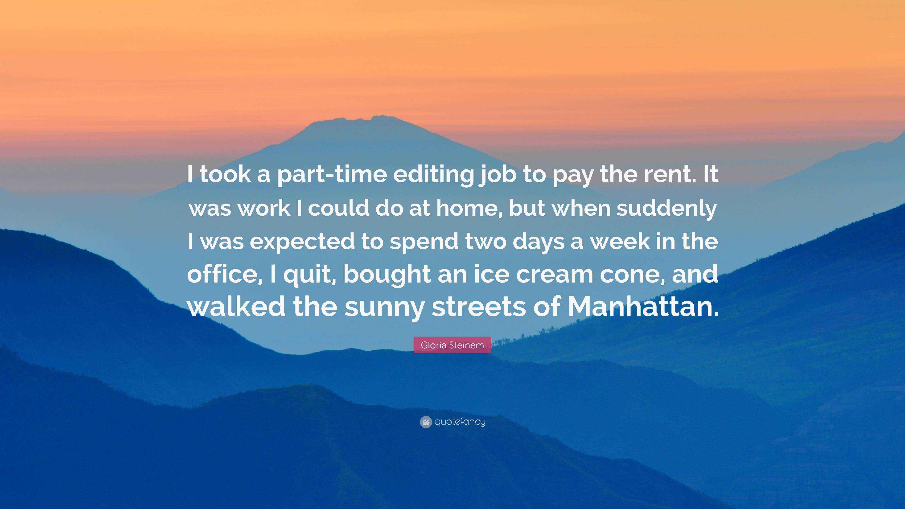 Gloria Steinem Quote: “I took a part-time editing job to pay the rent ...