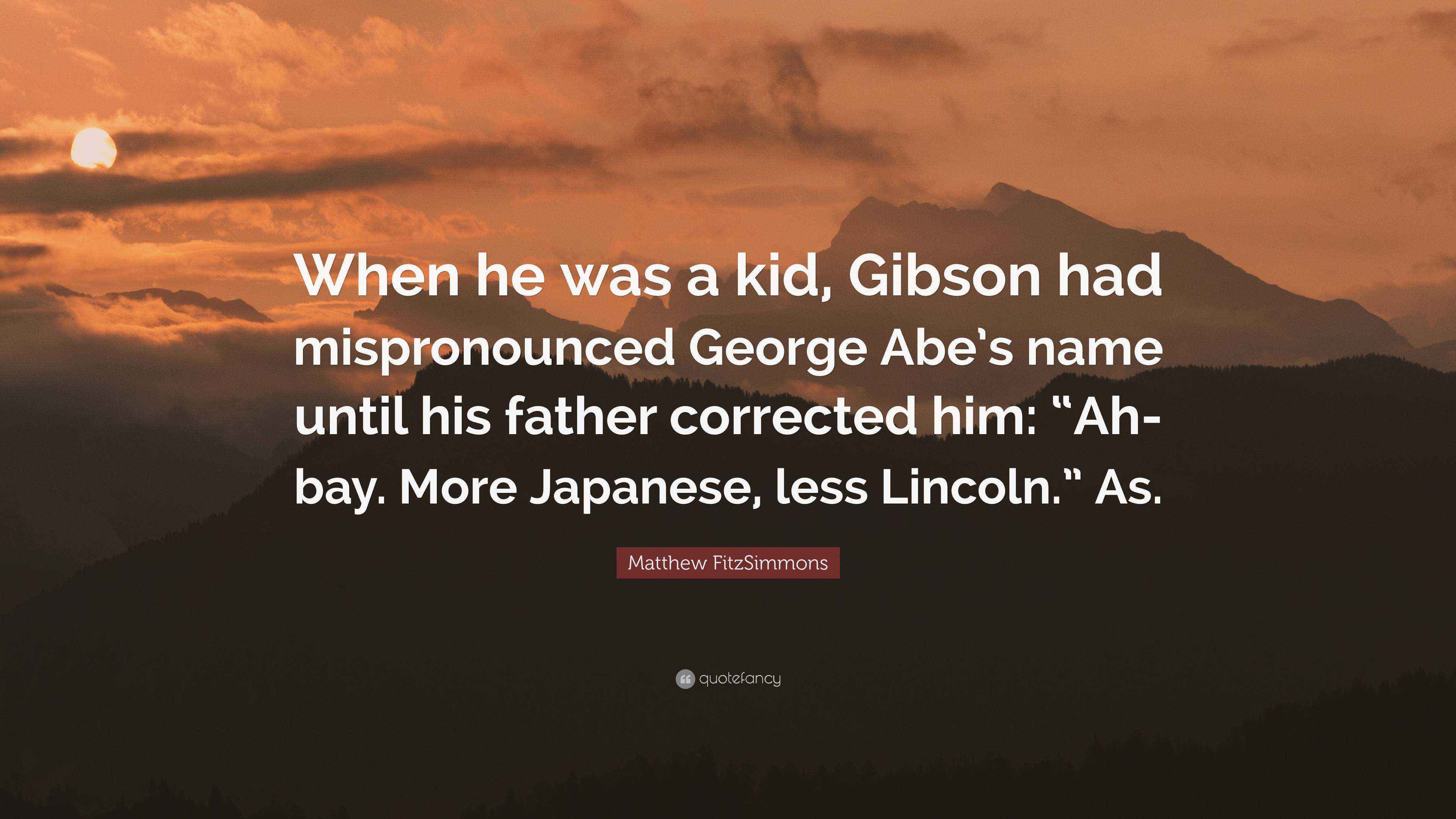 Matthew FitzSimmons Quote: “When he was a kid, Gibson had mispronounced ...