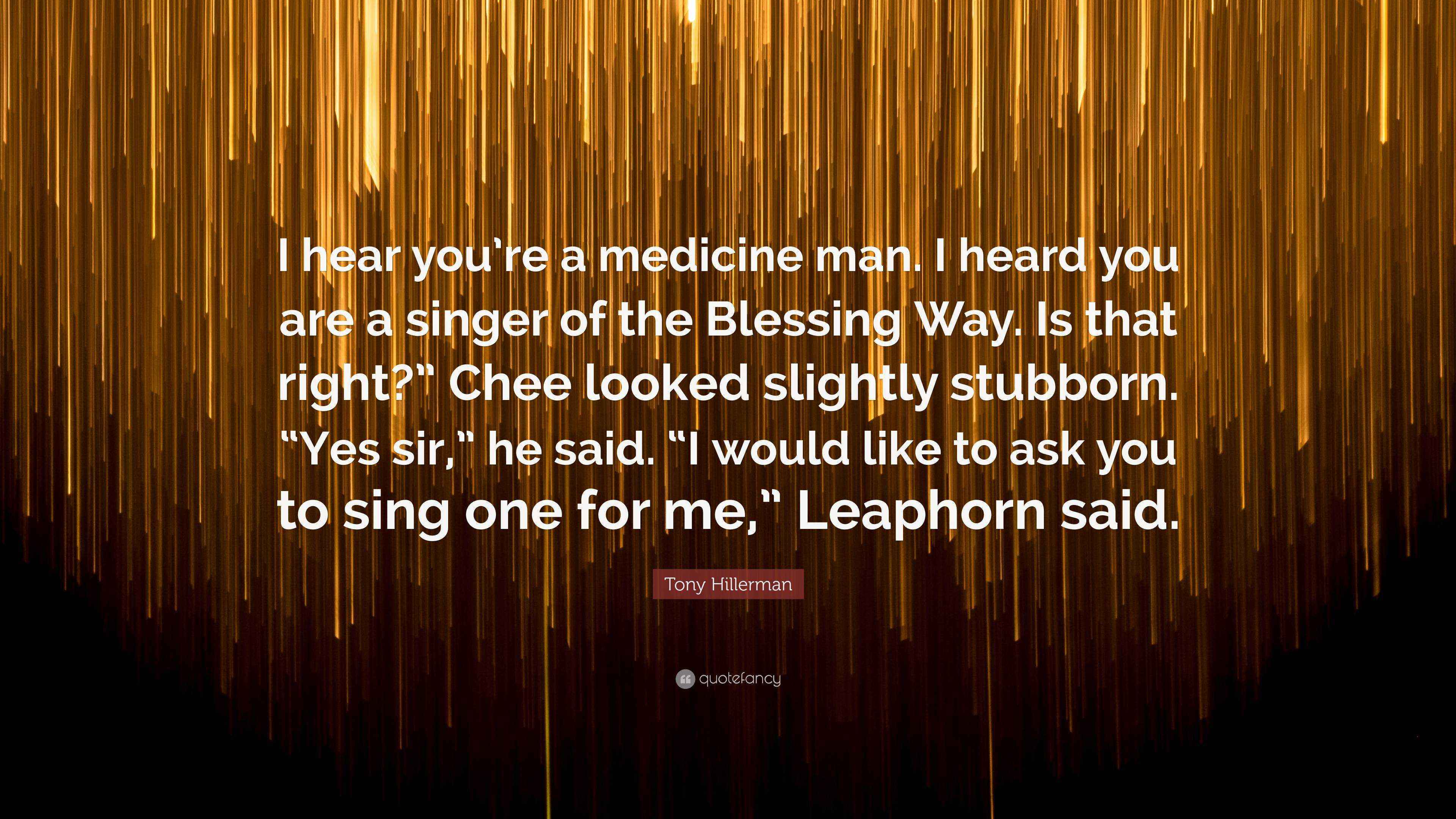 Tony Hillerman Quote: “I hear you’re a medicine man. I heard you are a ...