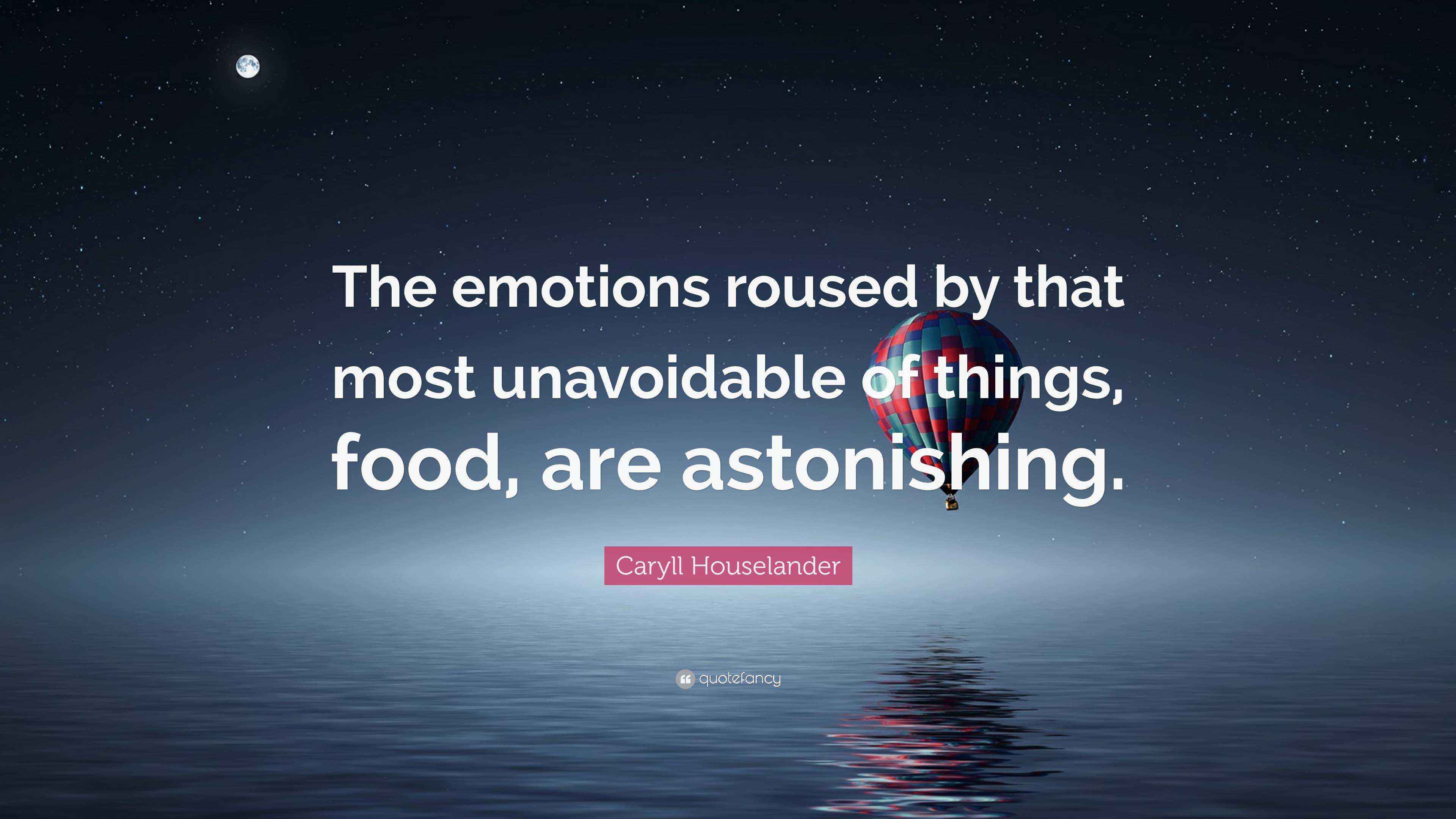 Caryll Houselander Quote: “The emotions roused by that most unavoidable ...