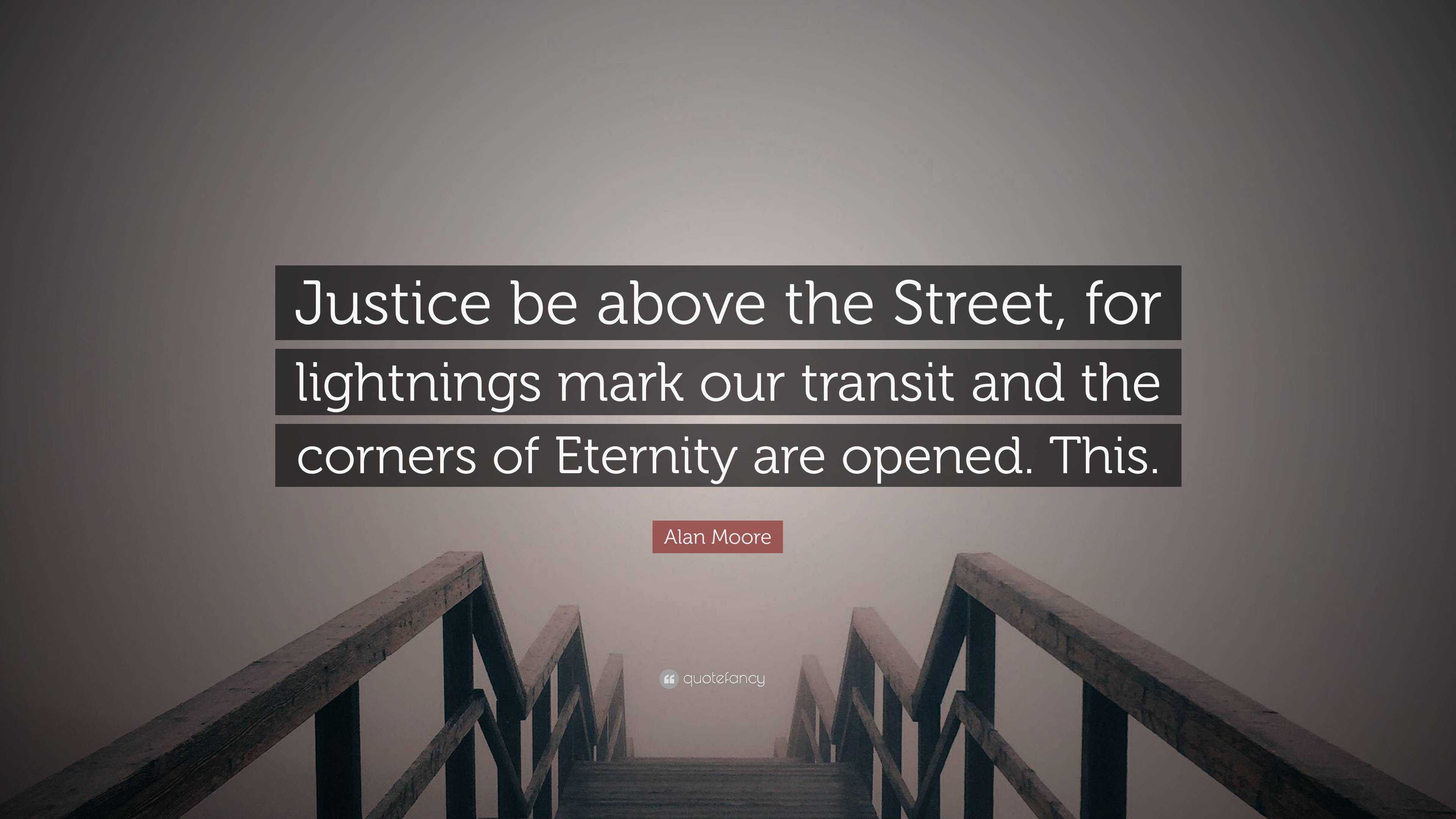 Alan Moore Quote: “Justice be above the Street, for lightnings mark our ...