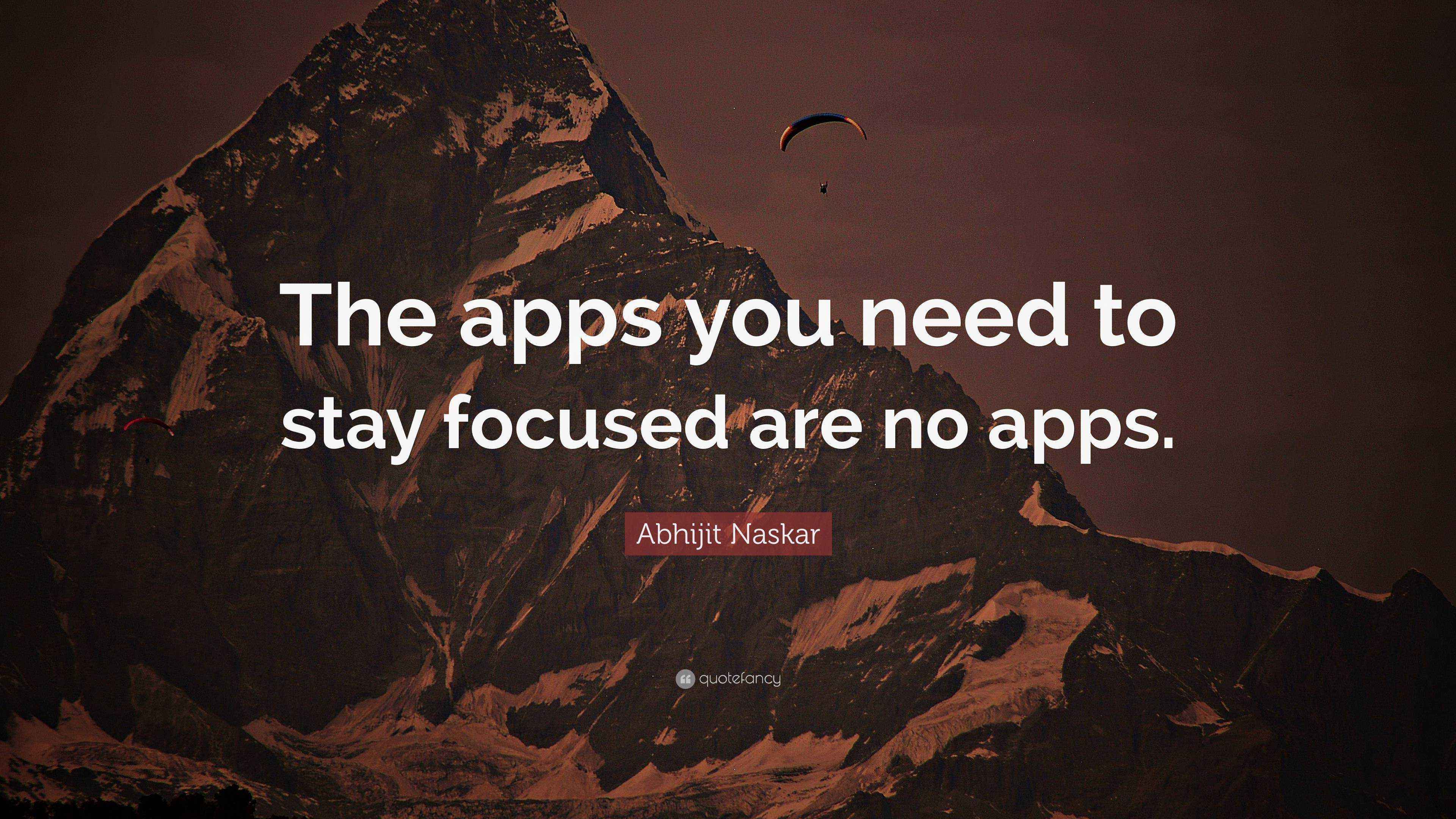 Abhijit Naskar Quote: “The apps you need to stay focused are no apps.”