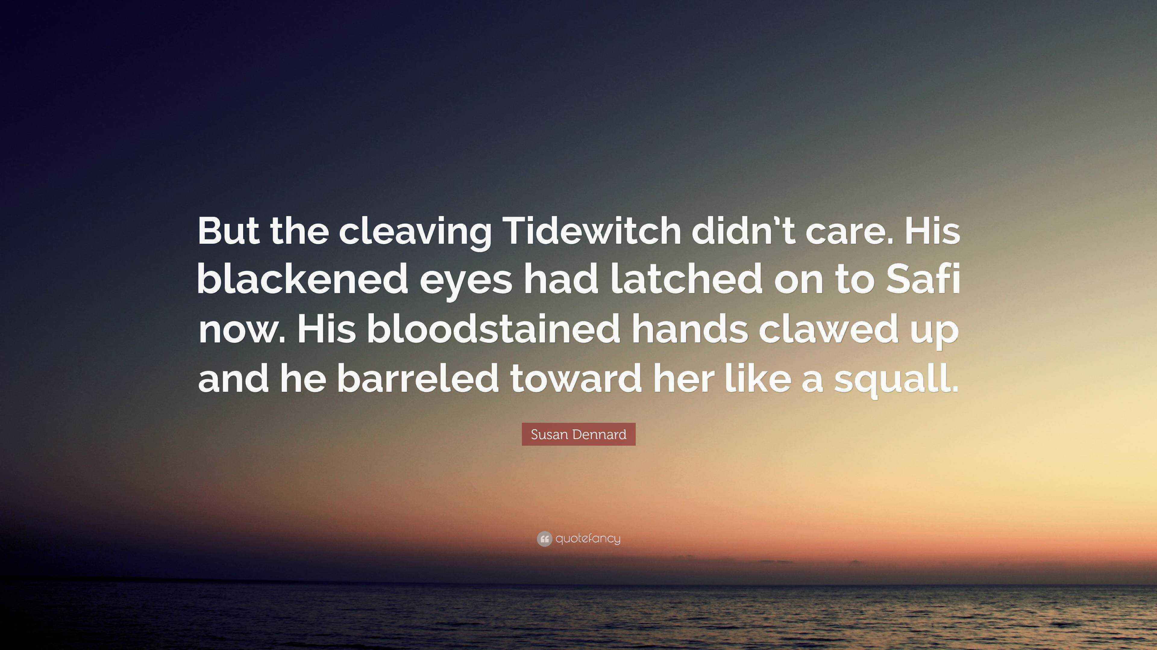 Susan Dennard Quote: “But the cleaving Tidewitch didn’t care. His ...
