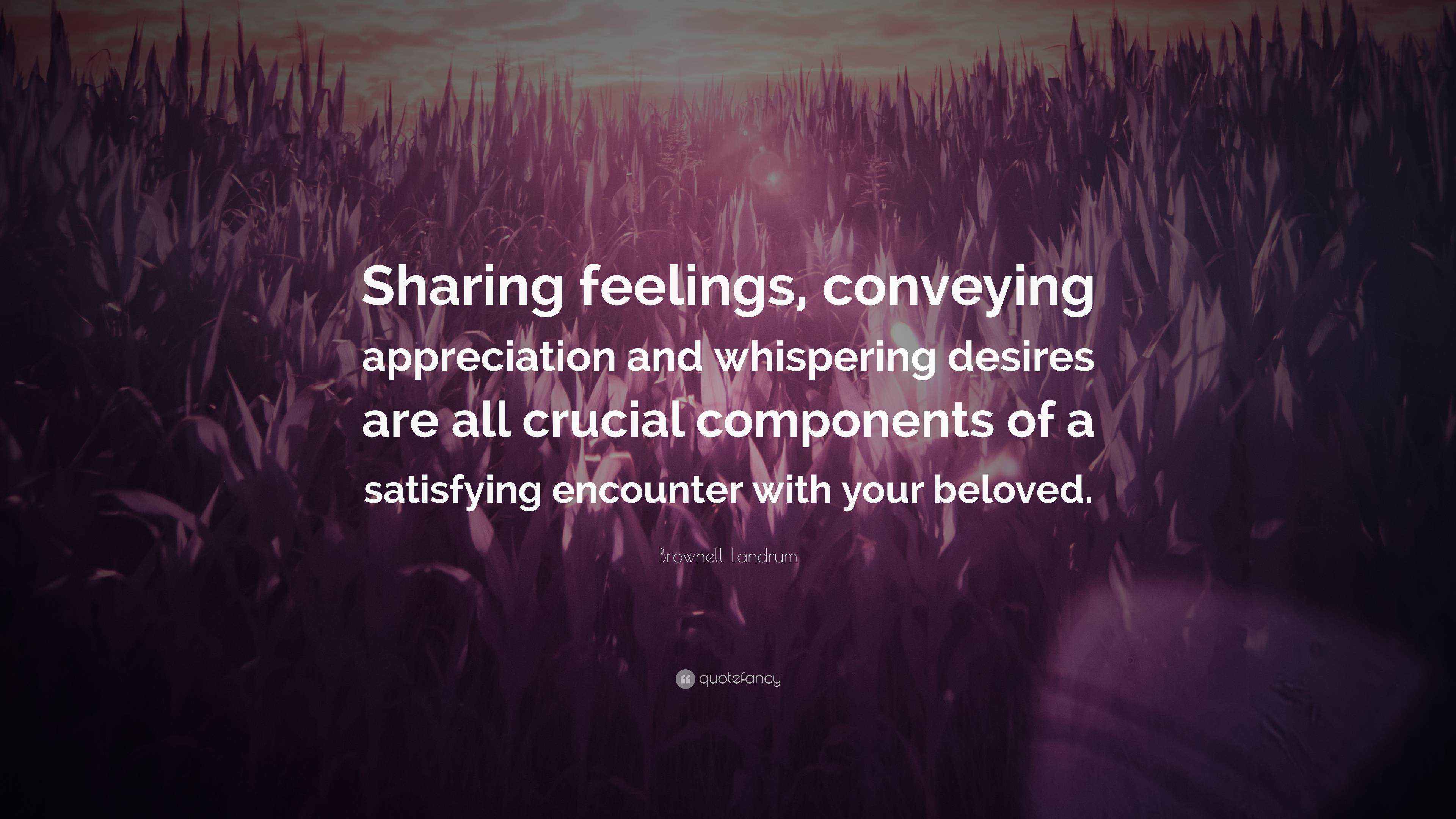 Brownell Landrum Quote: “Sharing feelings, conveying appreciation and ...