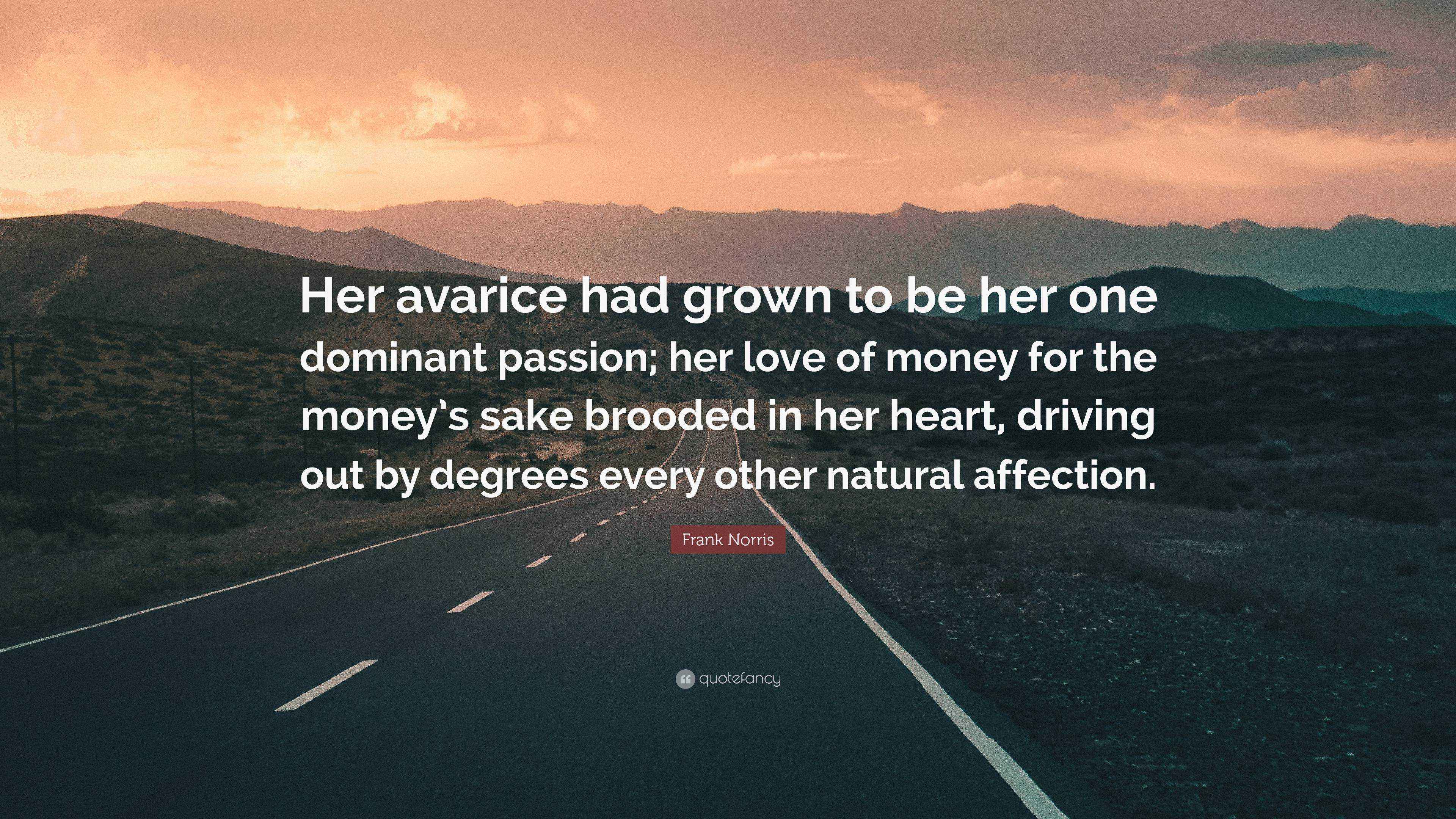 Frank Norris Quote: “Her avarice had grown to be her one dominant ...