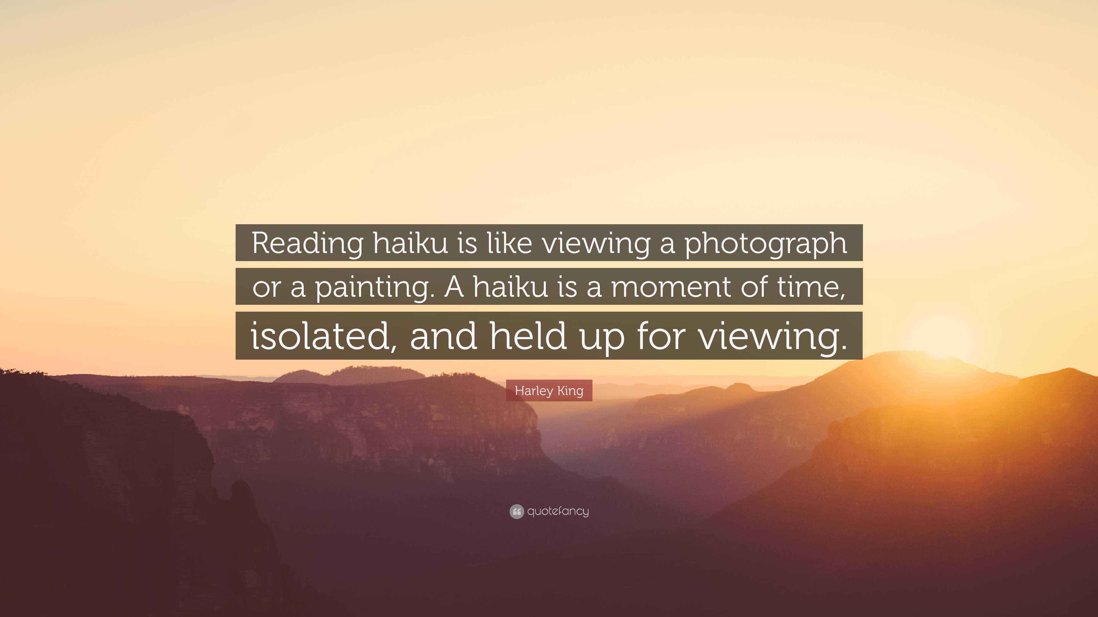 Harley King Quote: “Reading haiku is like viewing a photograph or a ...