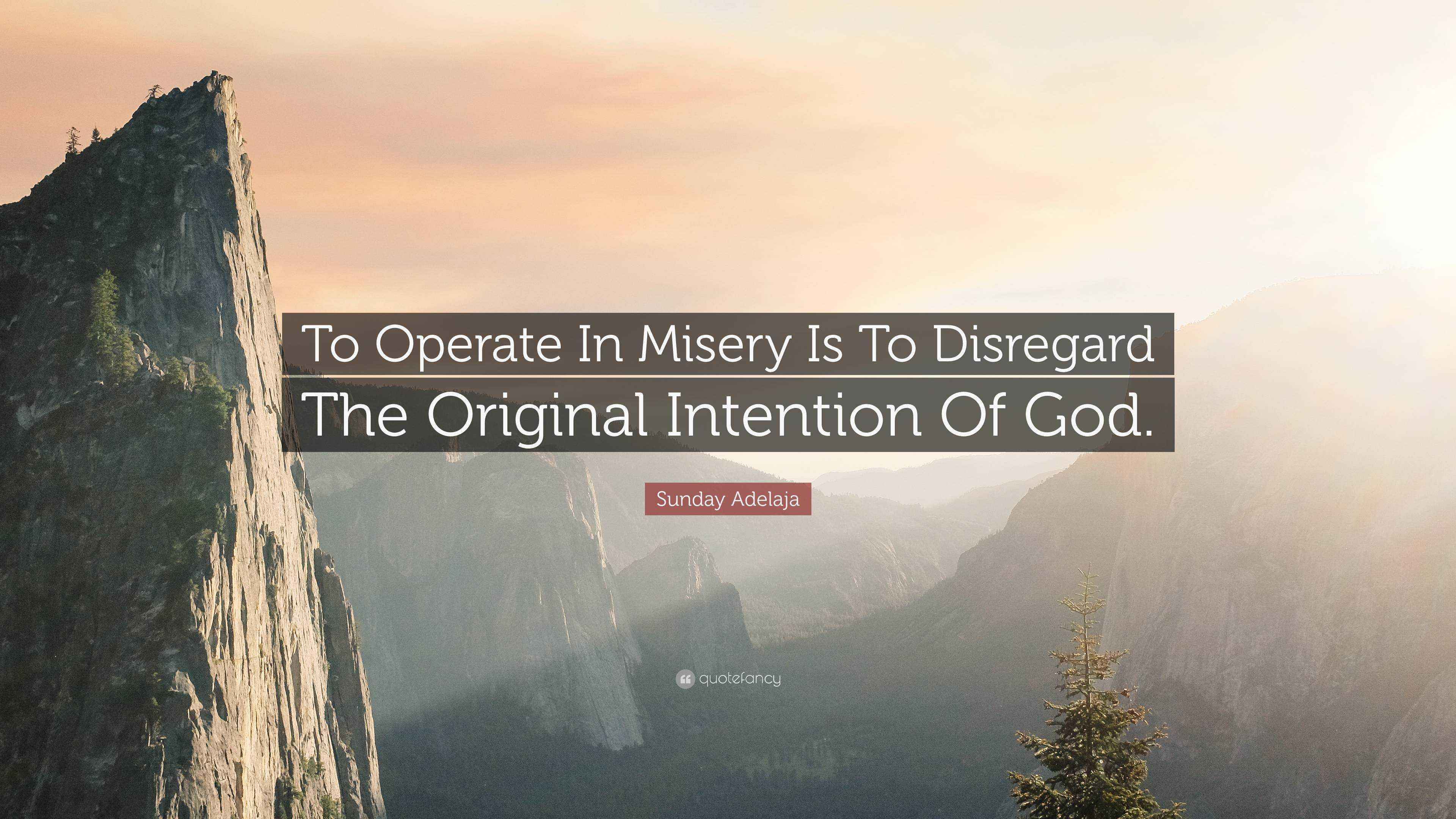 Sunday Adelaja Quote: “To Operate In Misery Is To Disregard The ...