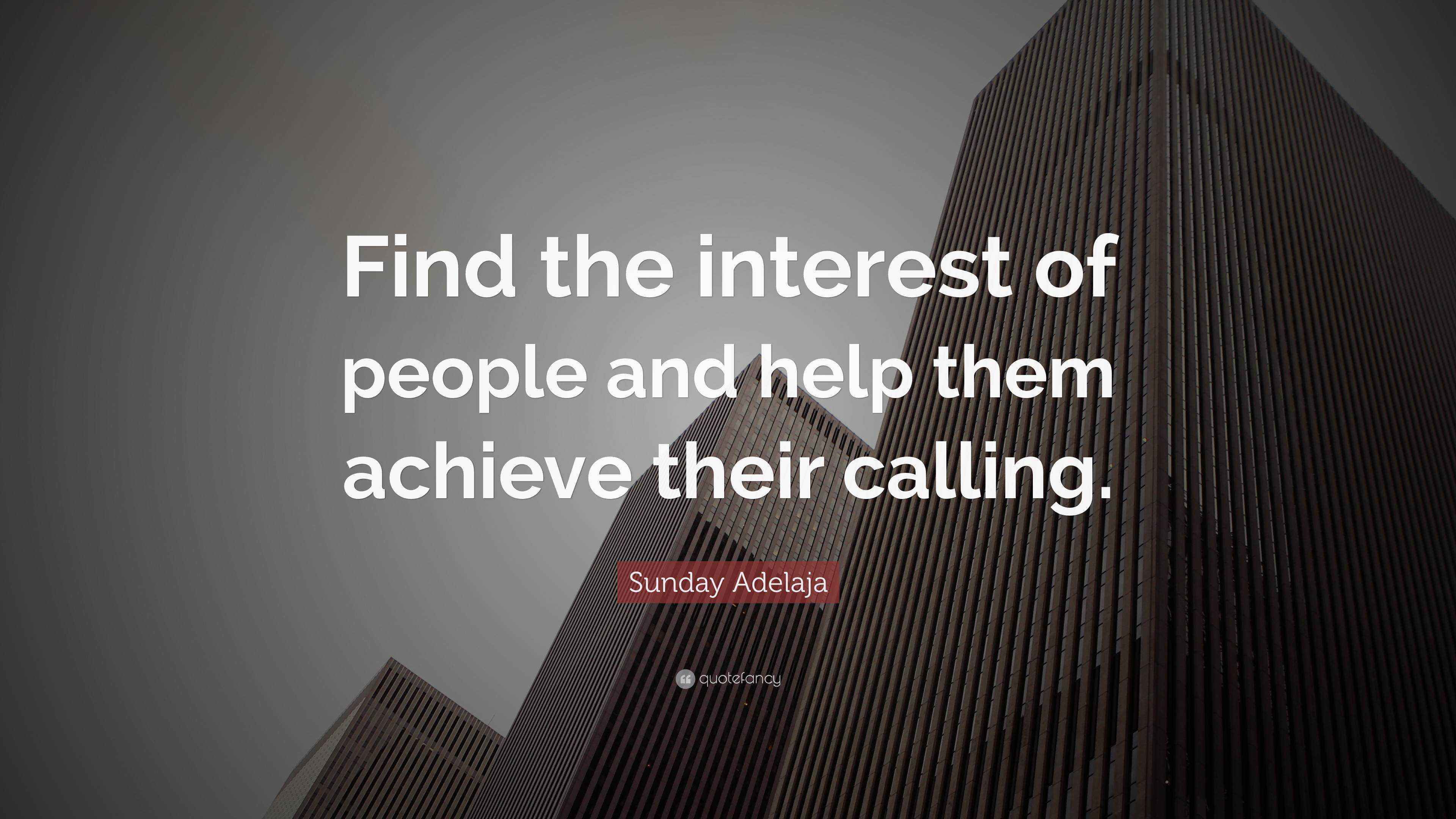 Sunday Adelaja Quote: “Find the interest of people and help them ...