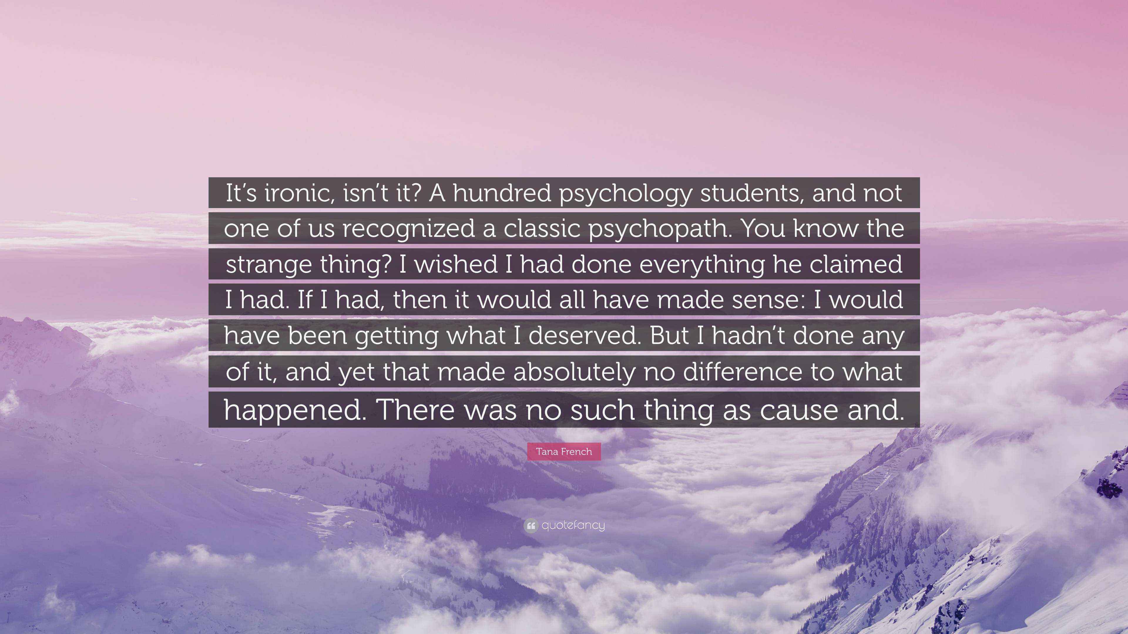Tana French Quote: “It’s ironic, isn’t it? A hundred psychology ...