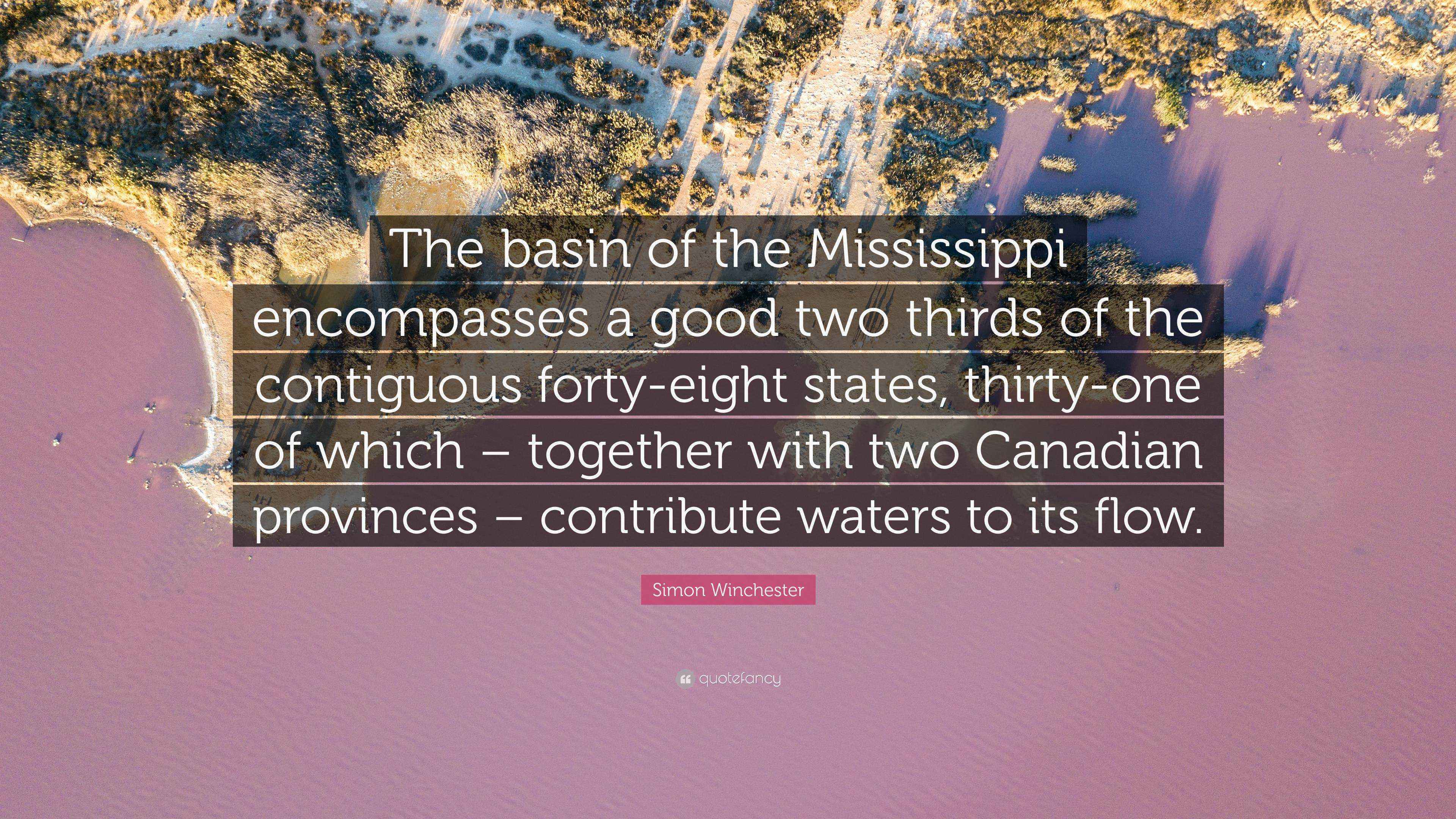 Simon Winchester Quote: “The basin of the Mississippi encompasses a ...