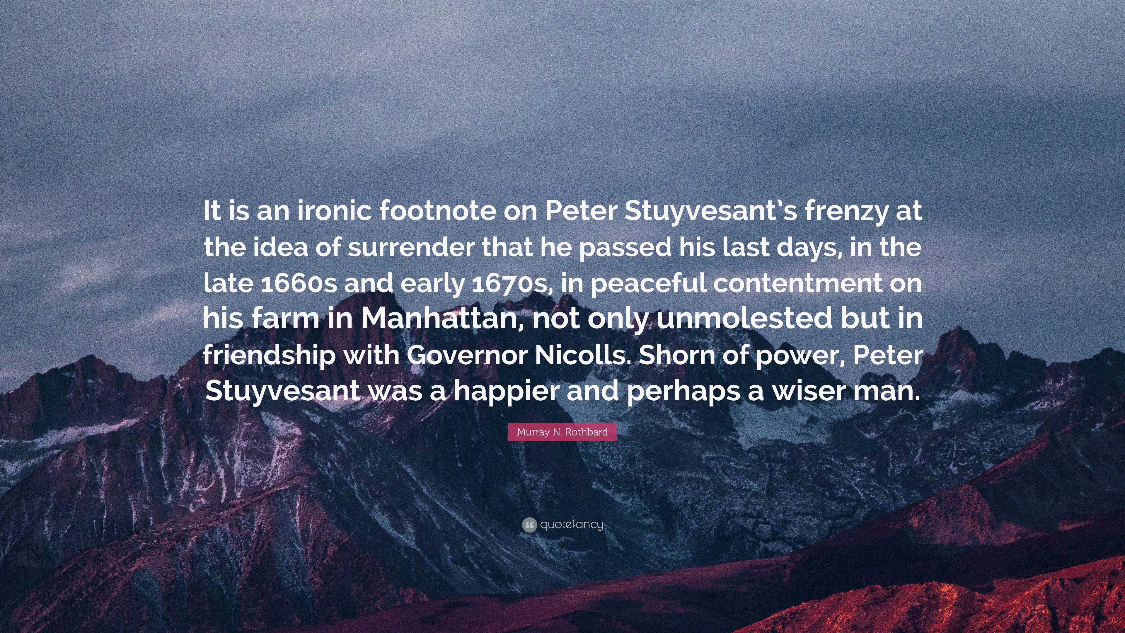Murray N. Rothbard Quote: “It is an ironic footnote on Peter Stuyvesant ...