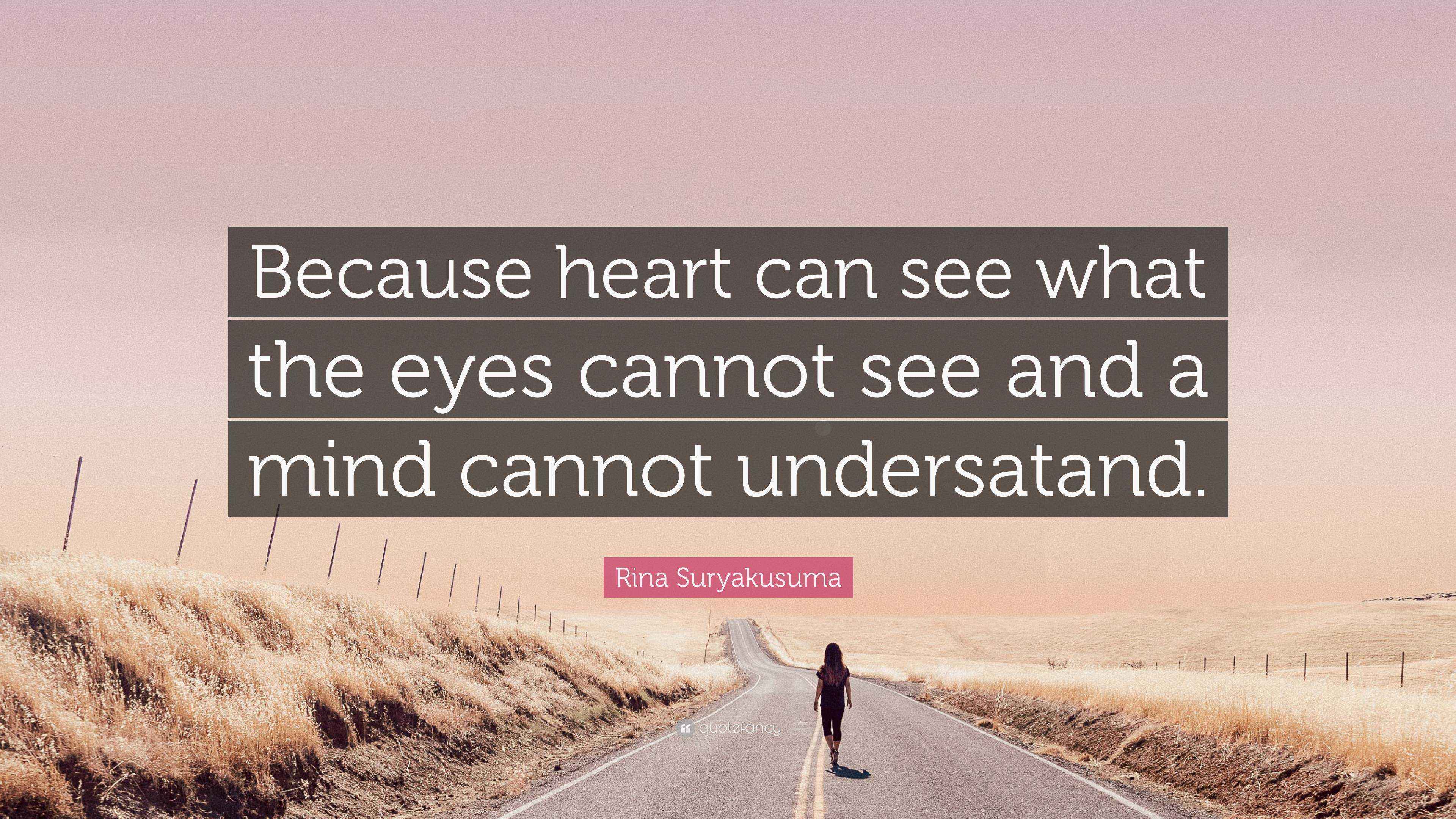 Rina Suryakusuma Quote: “Because heart can see what the eyes cannot see ...