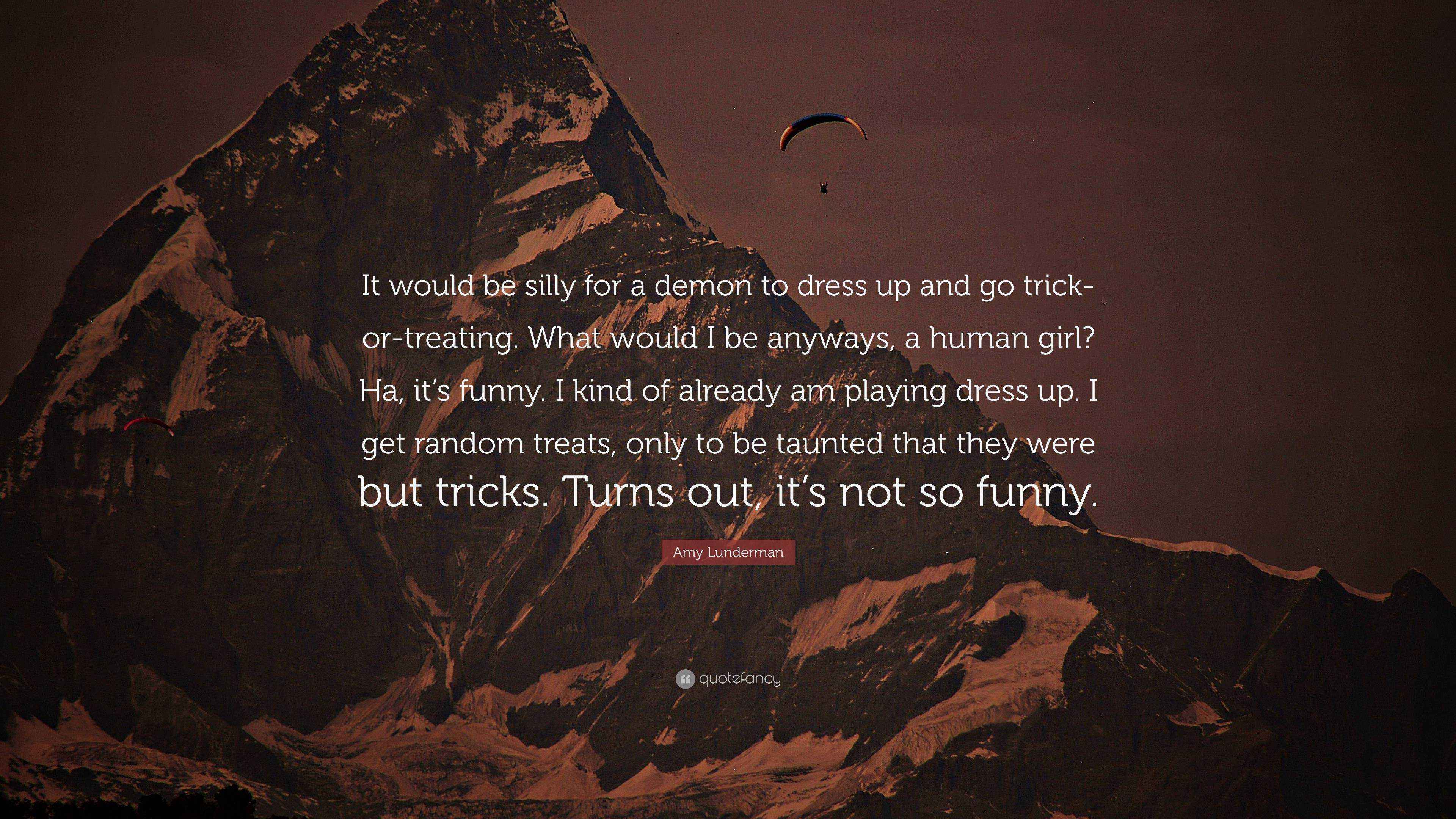 Amy Lunderman Quote: “It would be silly for a demon to dress up and go ...