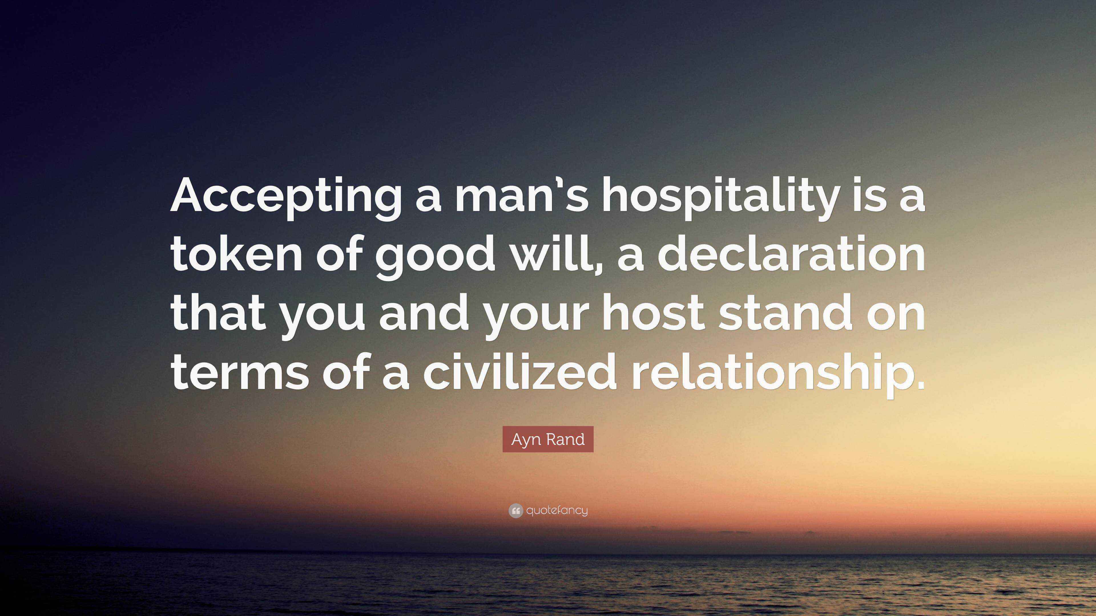 Ayn Rand Quote: “Accepting a man’s hospitality is a token of good will ...