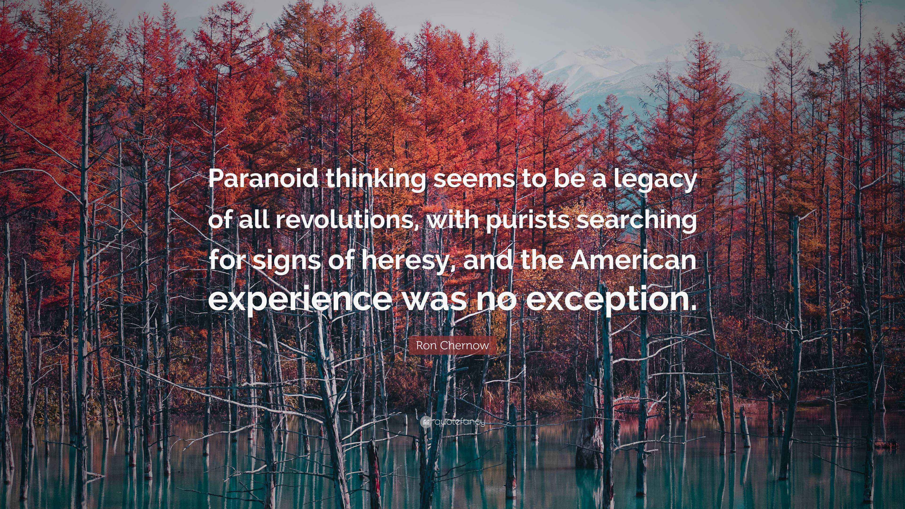 Ron Chernow Quote: “Paranoid thinking seems to be a legacy of all ...