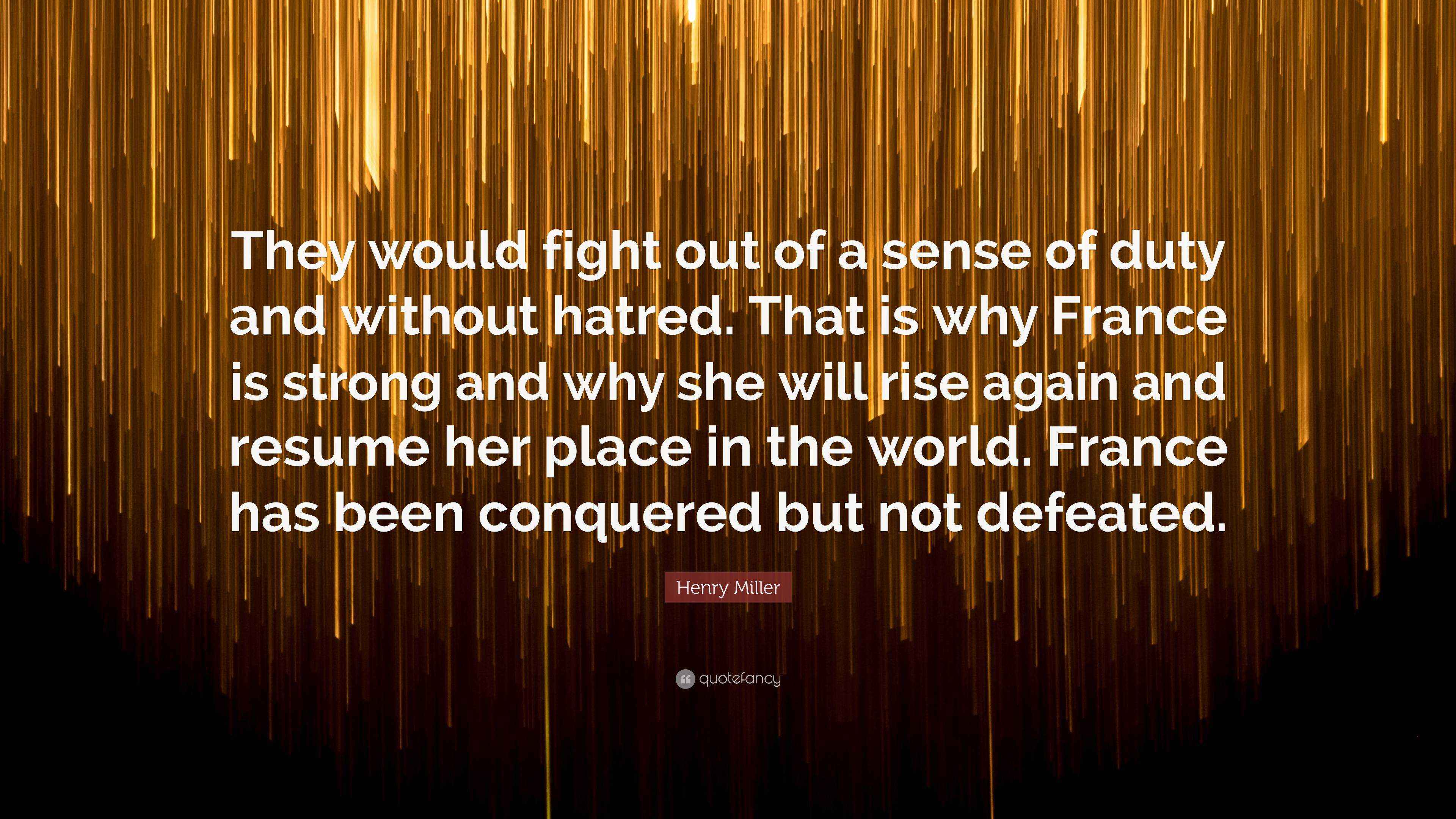 Henry Miller Quote: “They would fight out of a sense of duty and ...