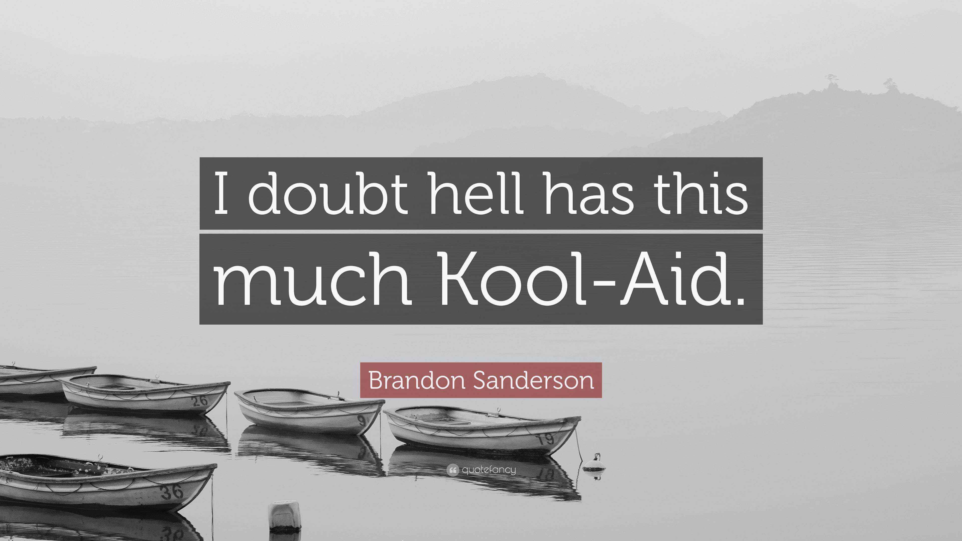 Brandon Sanderson Quote: “I doubt hell has this much Kool-Aid.”