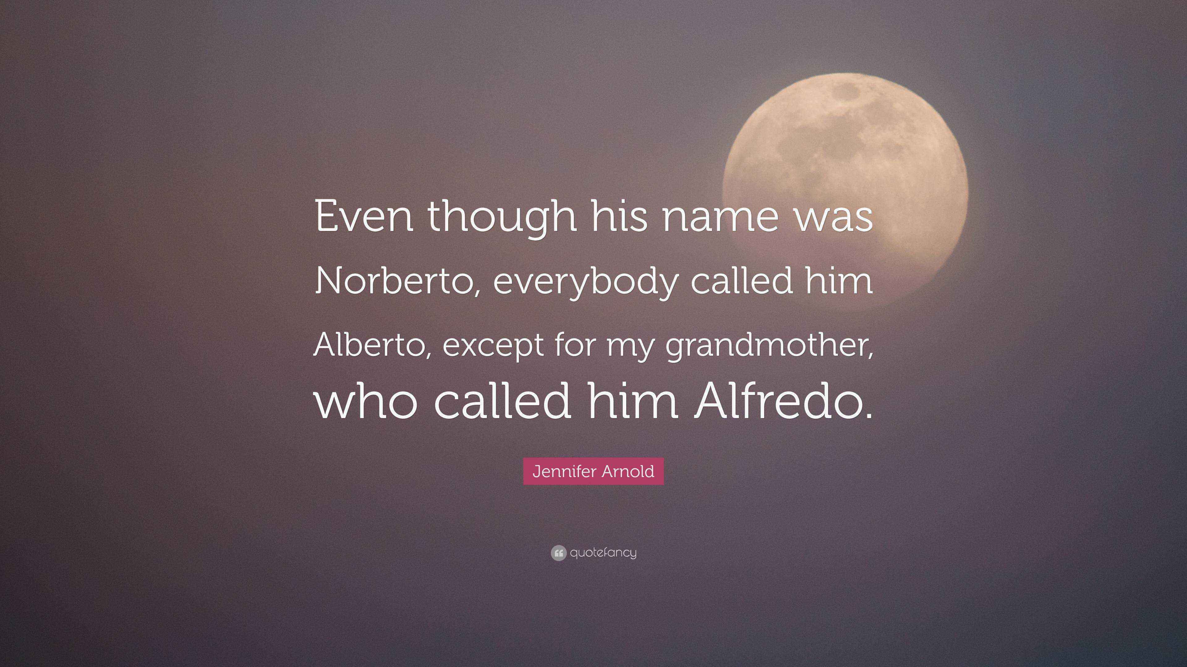 Jennifer Arnold Quote: “Even though his name was Norberto, everybody ...