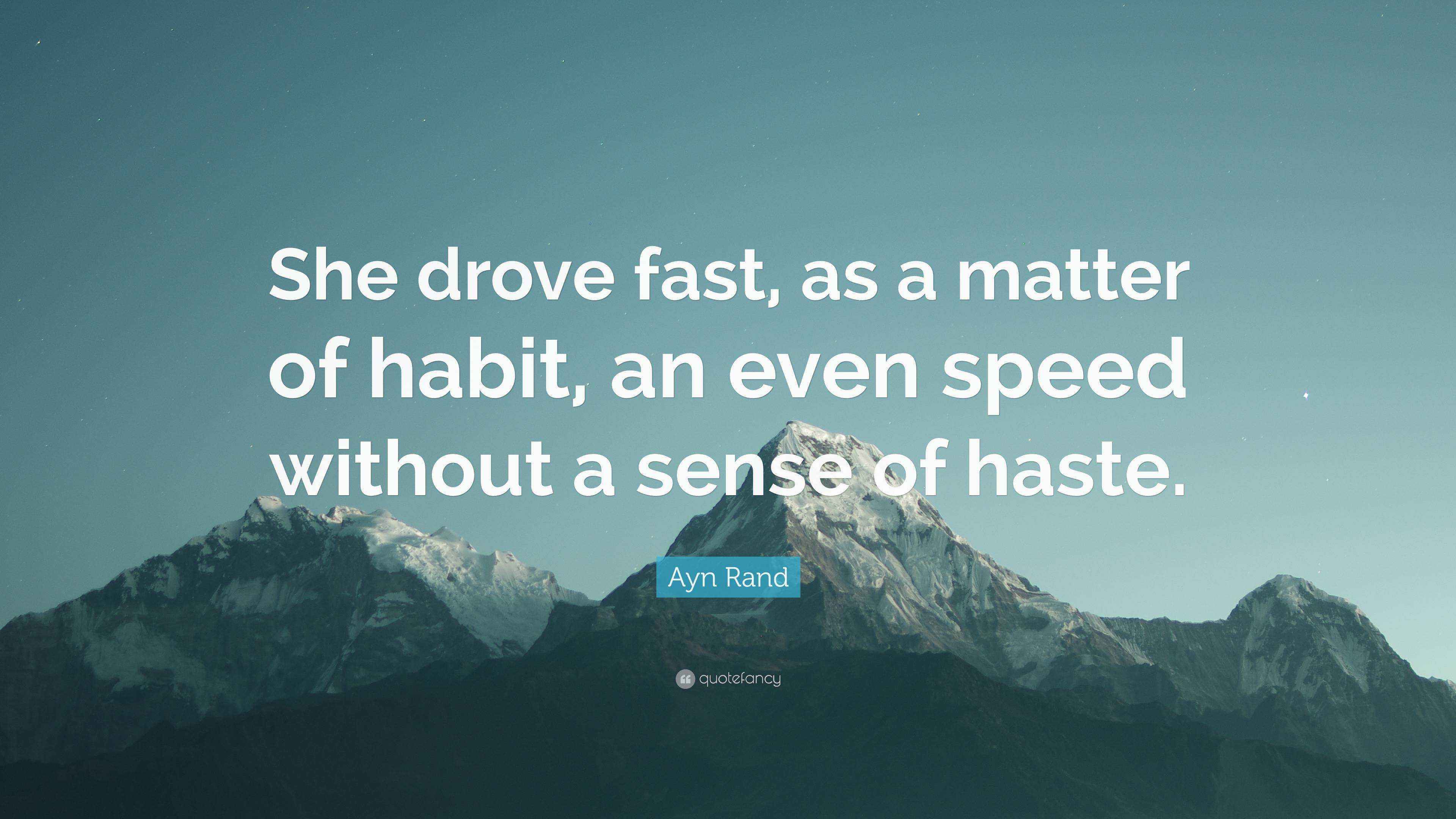 Ayn Rand Quote: “She drove fast, as a matter of habit, an even speed ...