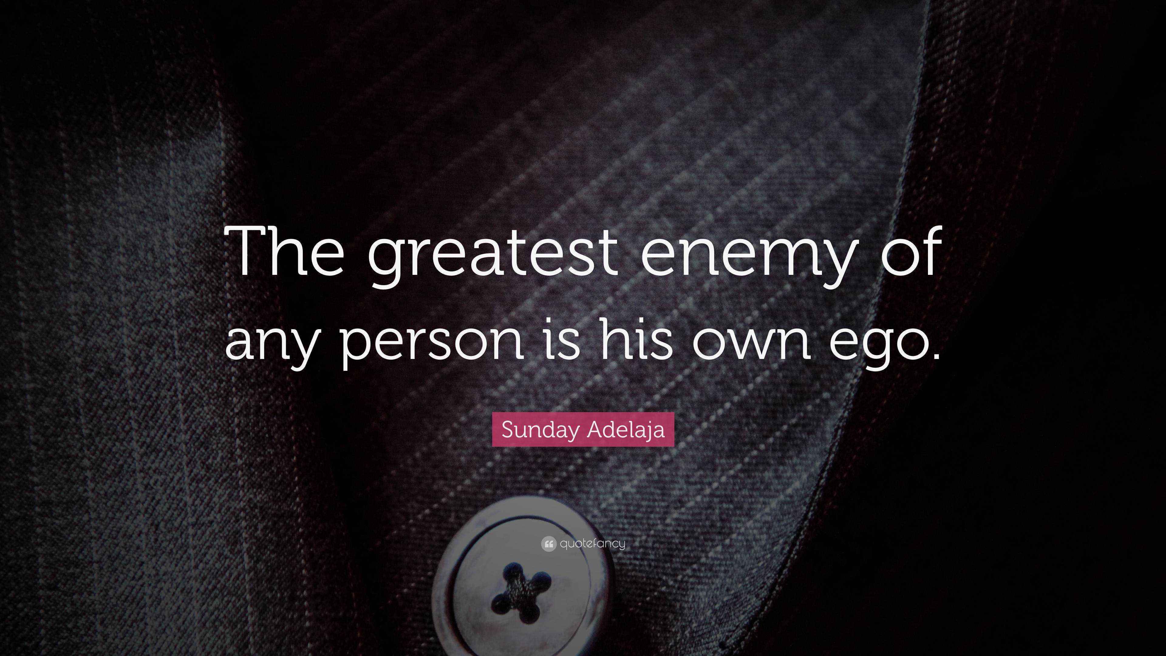 Sunday Adelaja Quote: “The greatest enemy of any person is his own ego.”