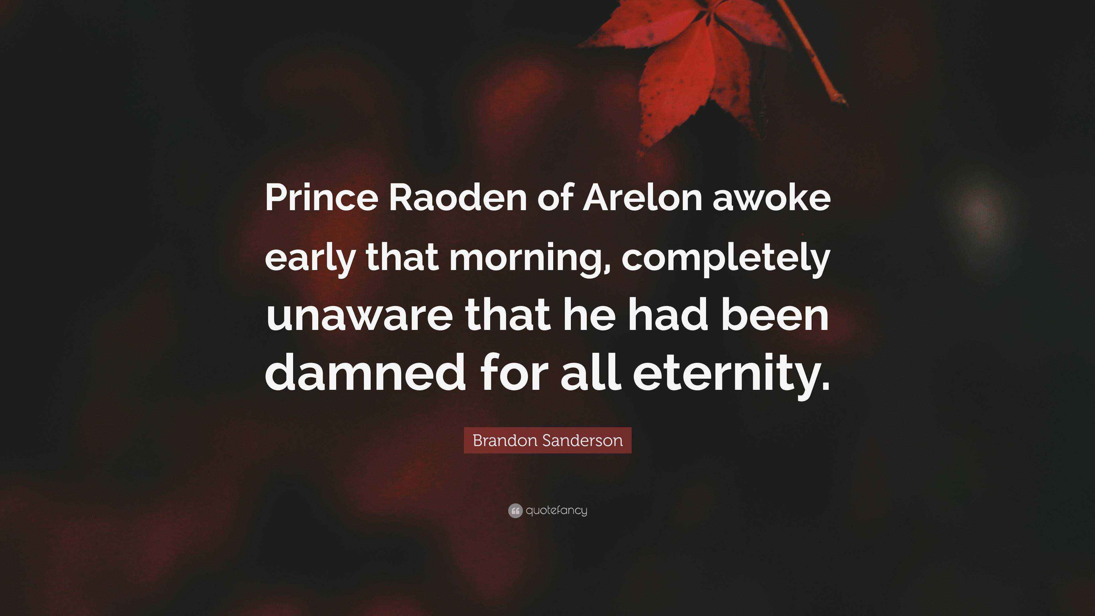 Brandon Sanderson Quote: “Prince Raoden of Arelon awoke early that ...