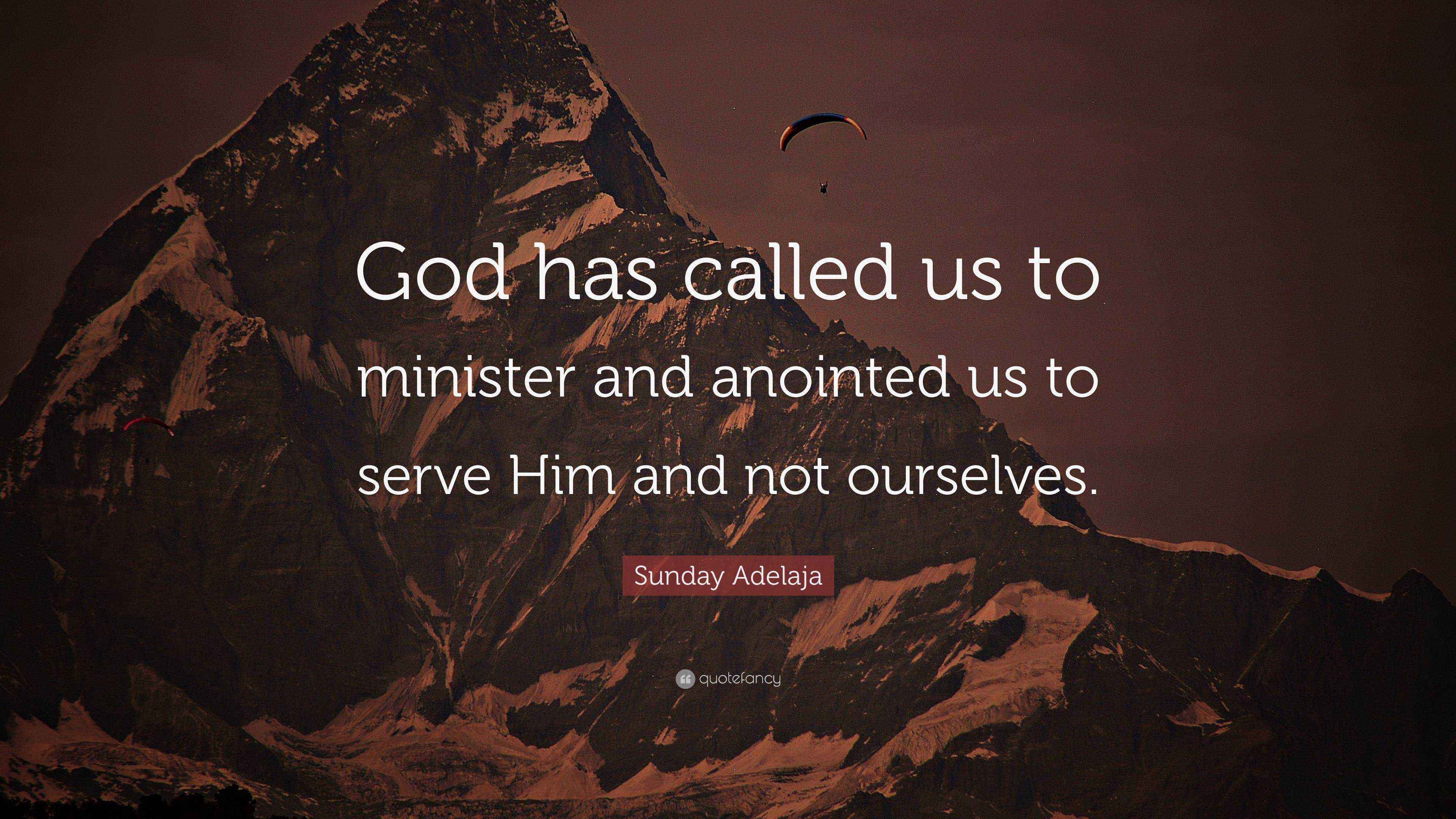 Sunday Adelaja Quote: “God has called us to minister and anointed us to ...