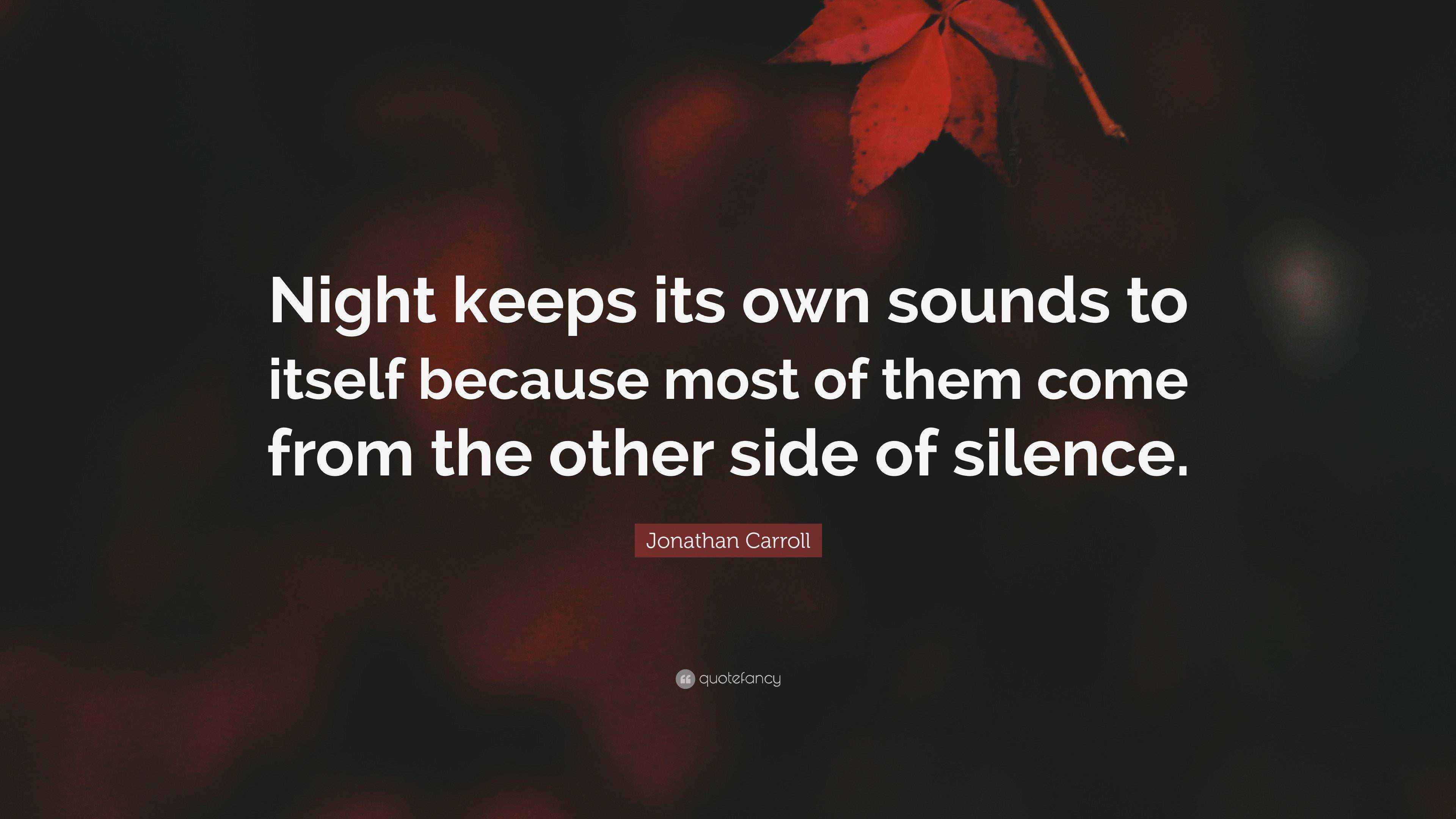 Jonathan Carroll Quote: “Night keeps its own sounds to itself because ...