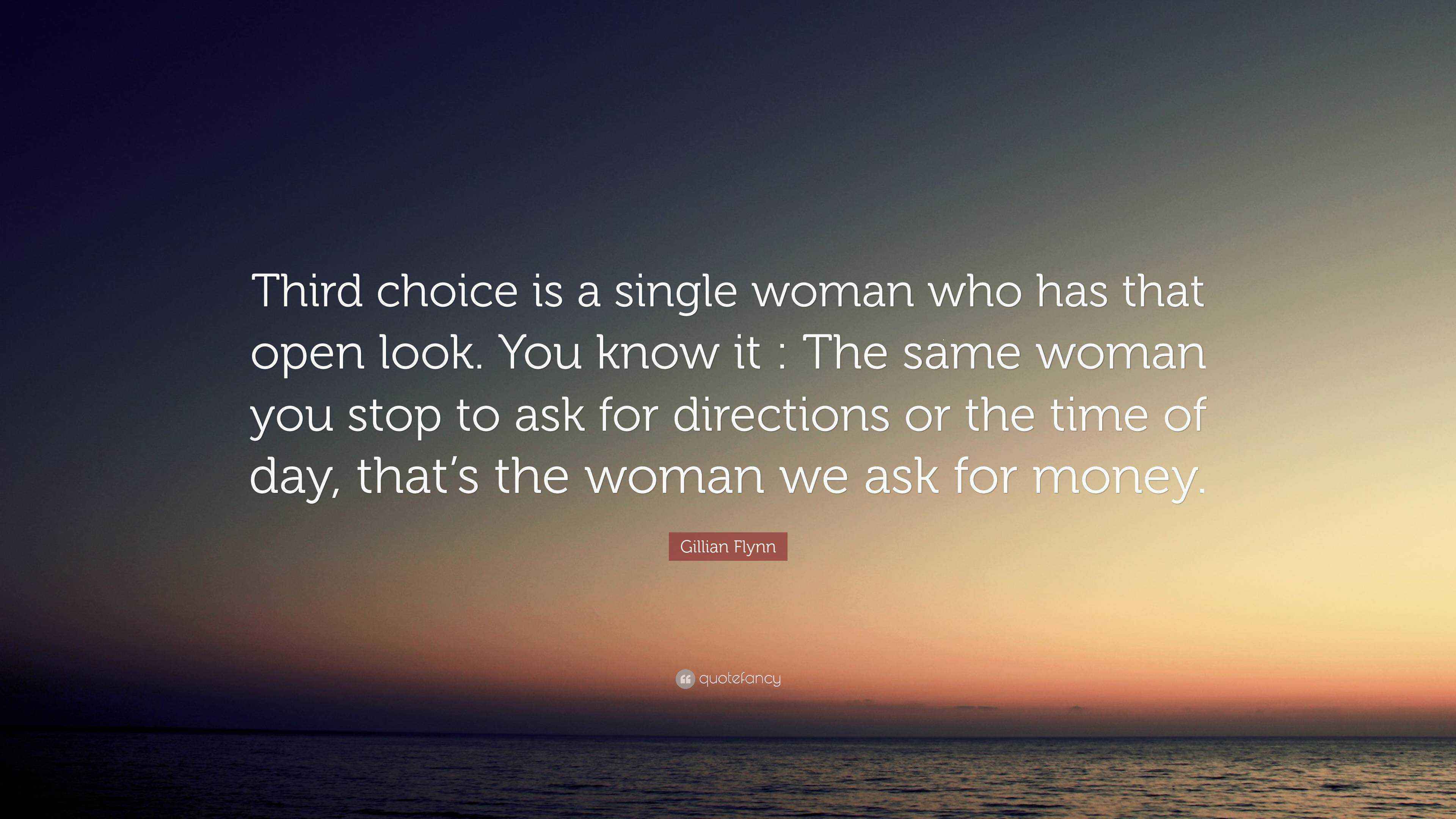 Gillian Flynn Quote: “Third choice is a single woman who has that open ...