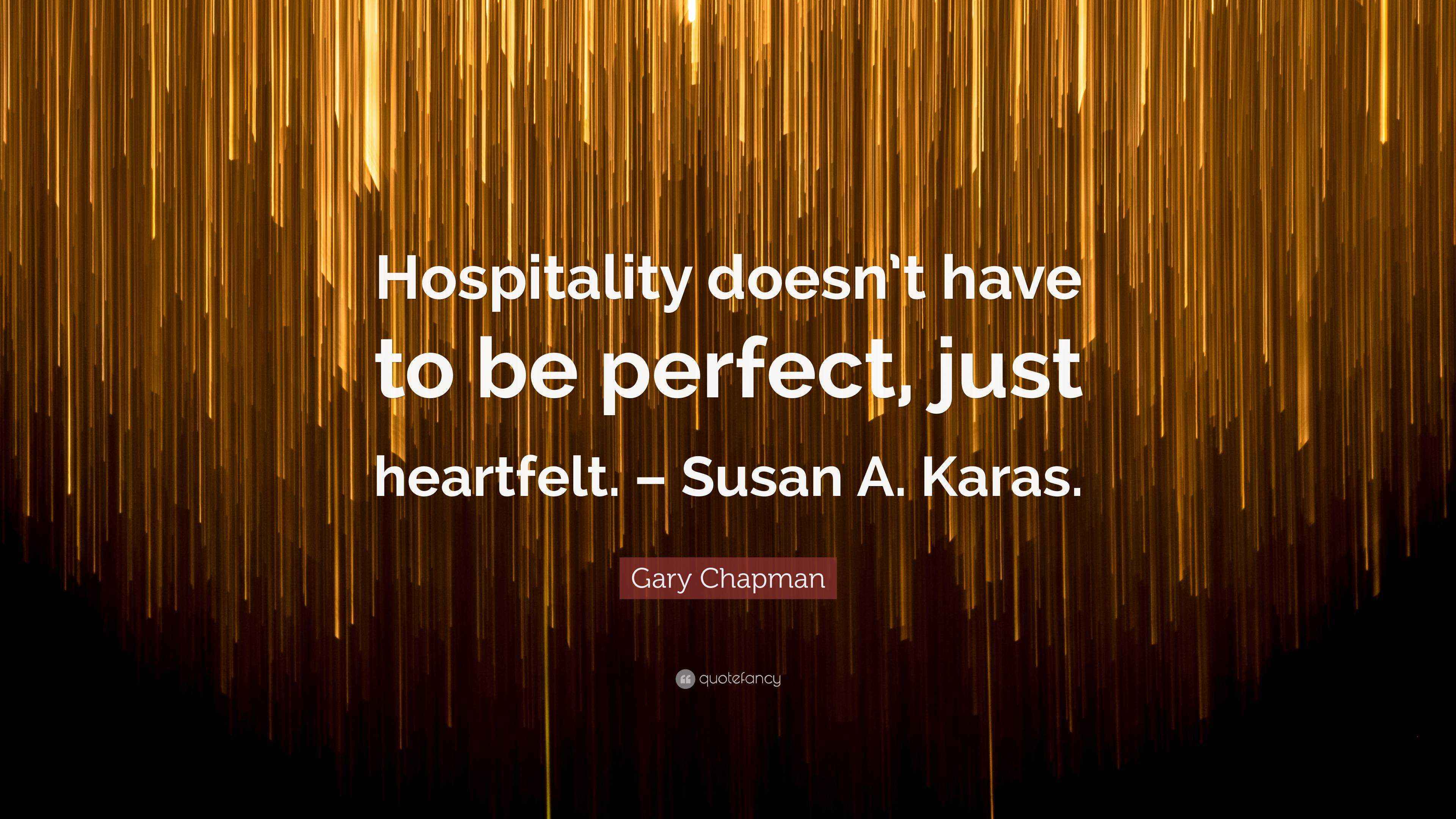 Gary Chapman Quote: “Hospitality doesn’t have to be perfect, just ...
