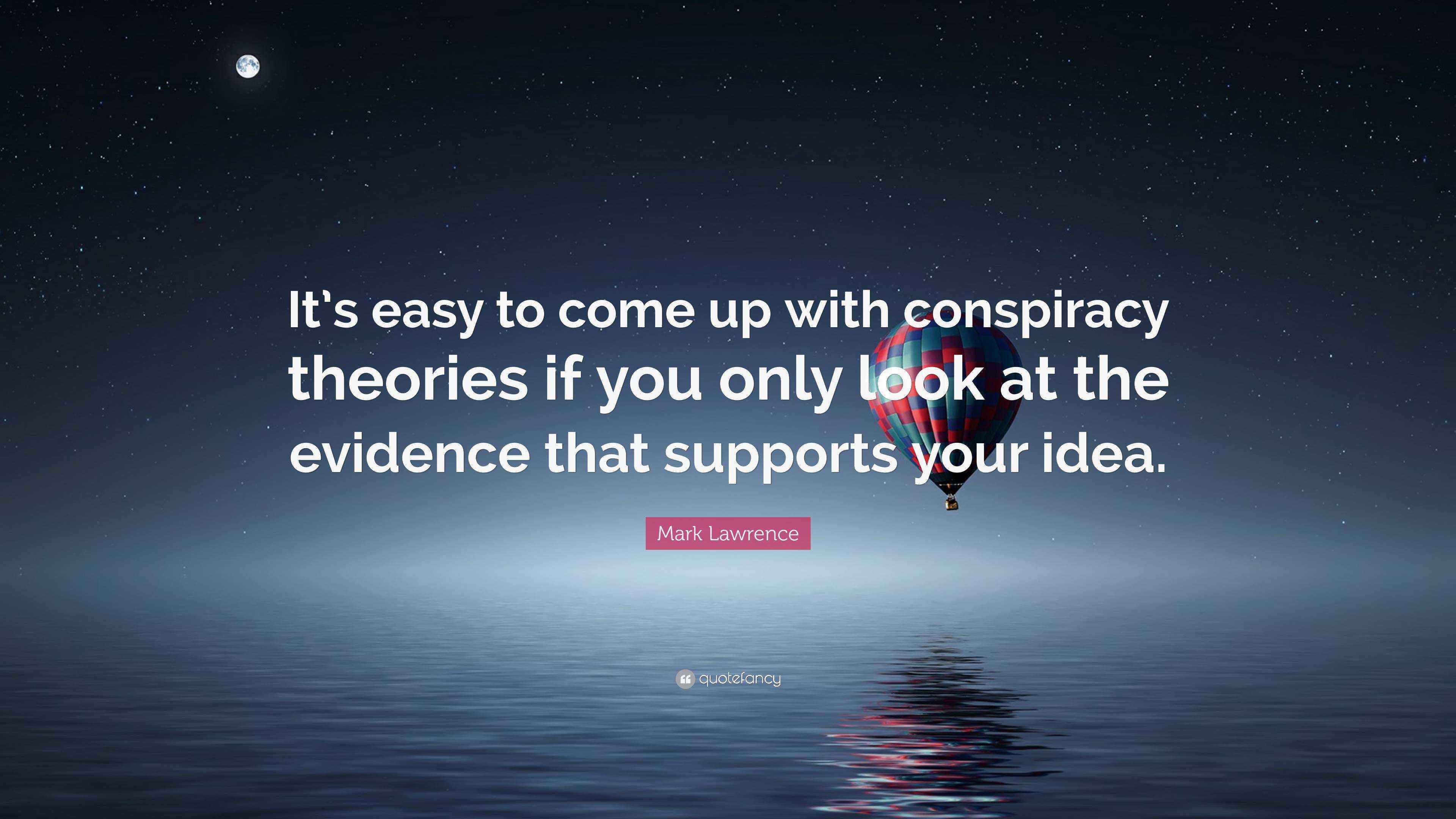 Mark Lawrence Quote: “It’s easy to come up with conspiracy theories if ...