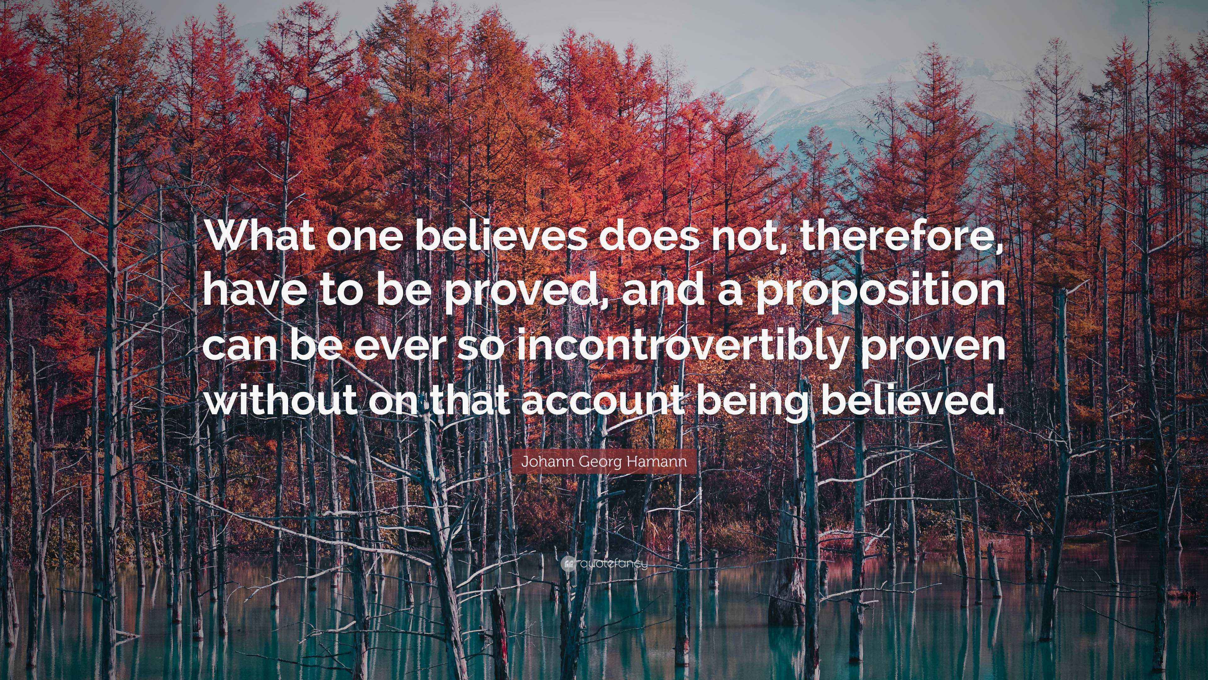 Johann Georg Hamann Quote: “What one believes does not, therefore, have ...