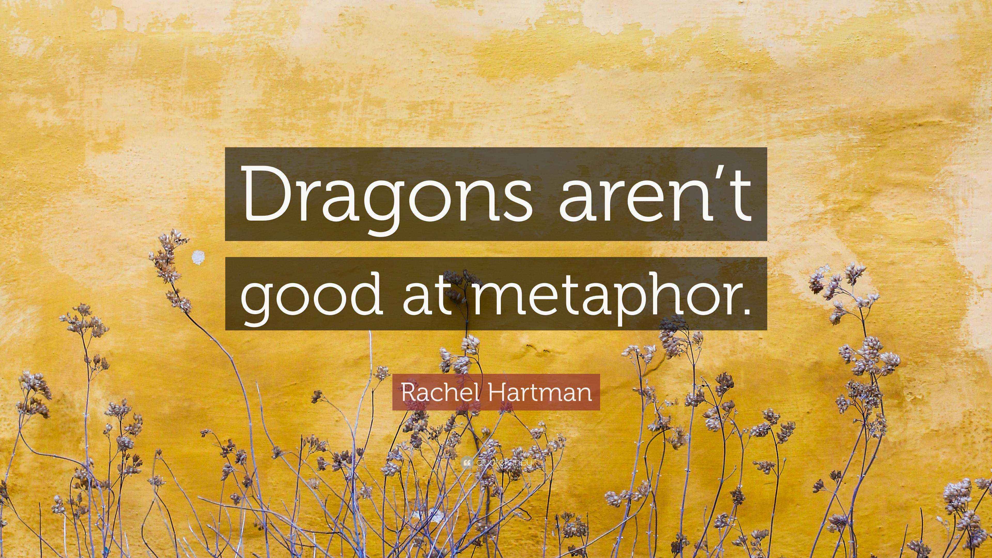 Rachel Hartman Quote: “Dragons aren’t good at metaphor.”
