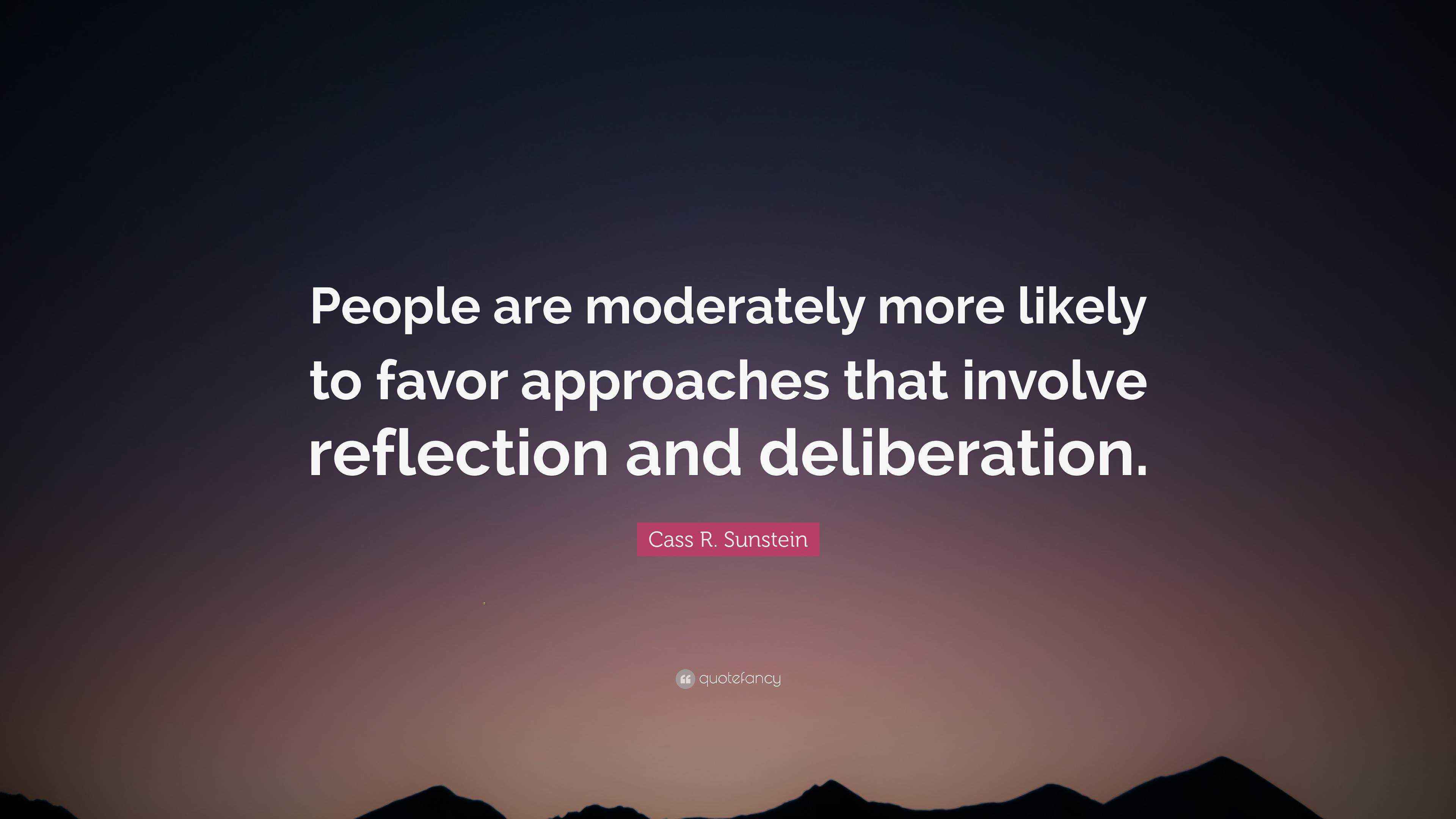 Cass R. Sunstein Quote: “People are moderately more likely to favor ...