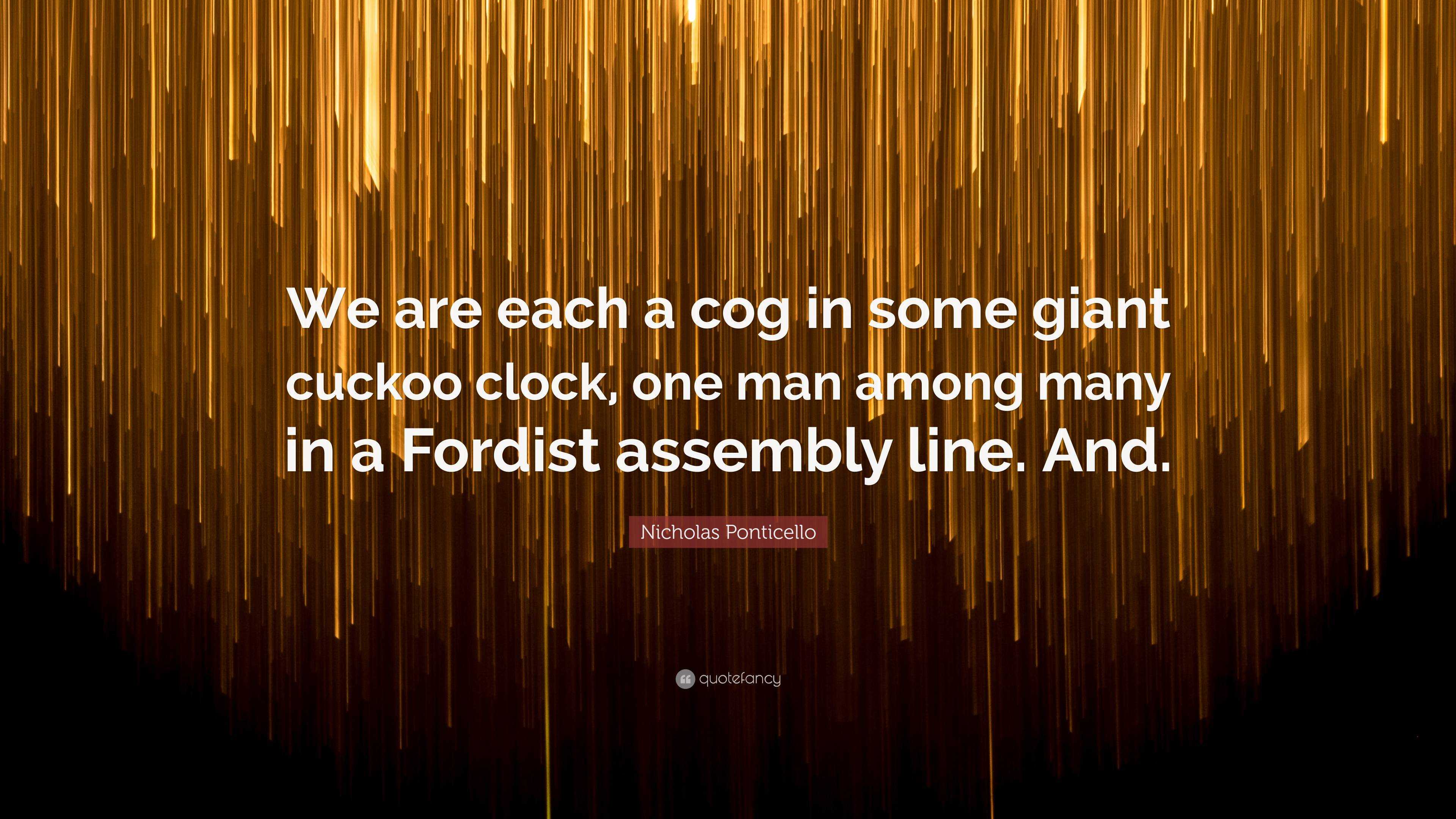 Nicholas Ponticello Quote: “We are each a cog in some giant cuckoo ...