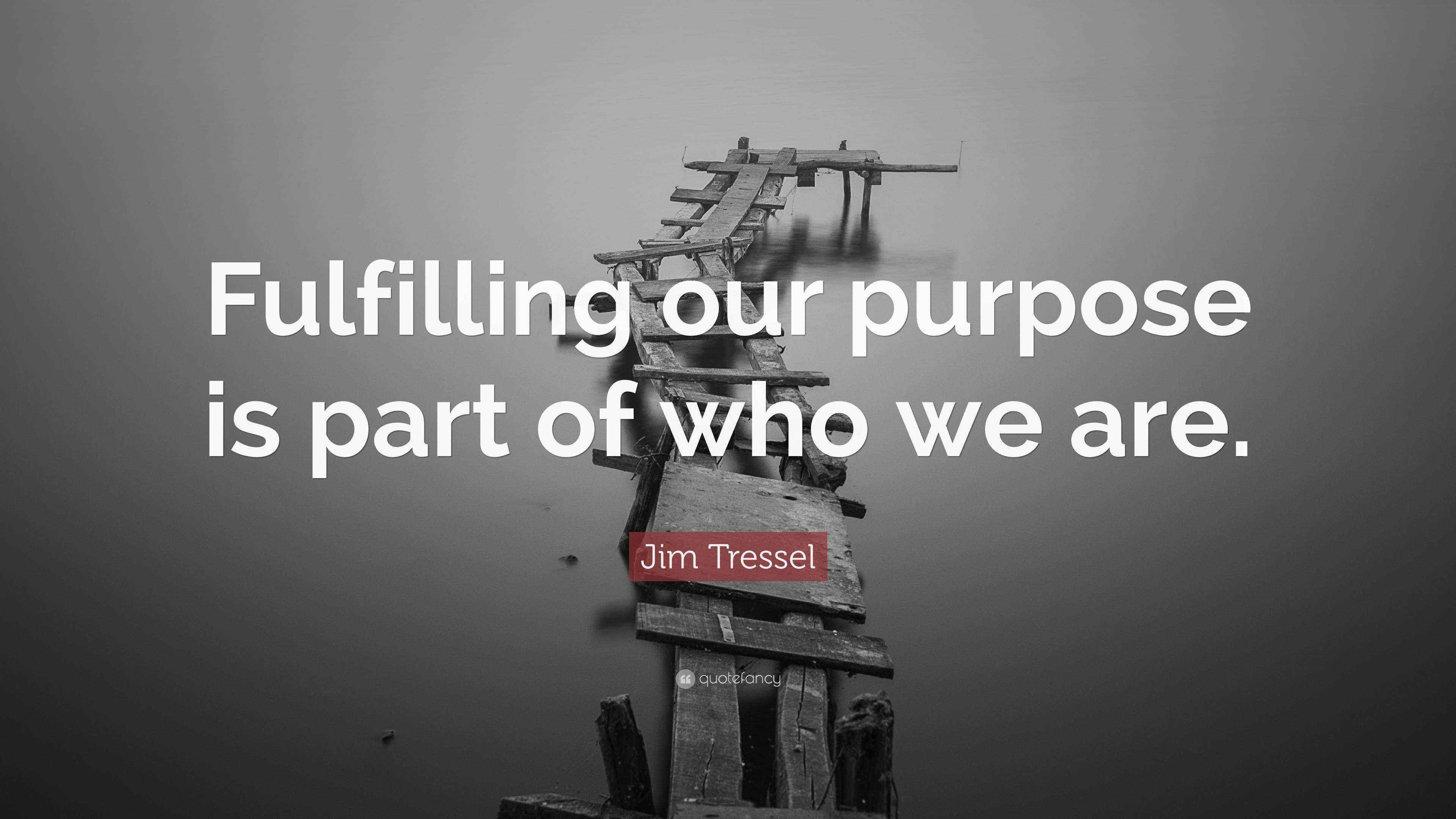 Jim Tressel Quote: “Fulfilling our purpose is part of who we are.”