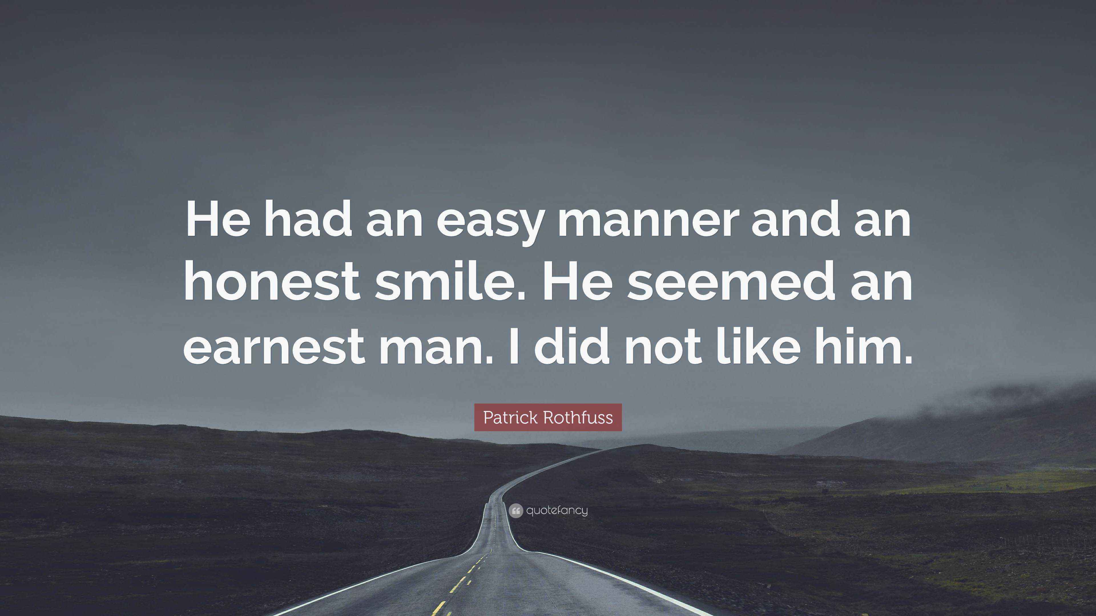 Patrick Rothfuss Quote: “He had an easy manner and an honest smile. He ...