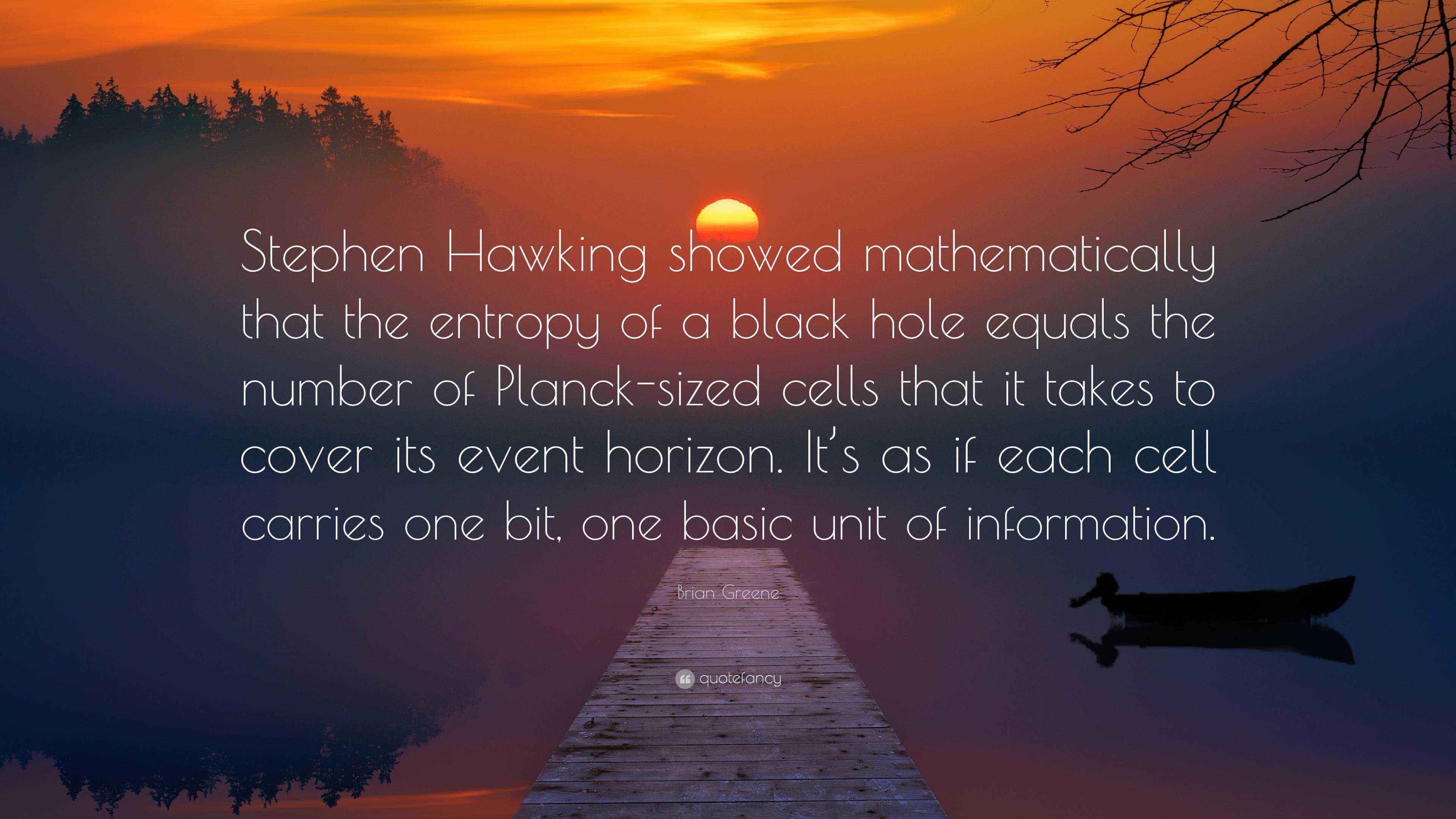 Brian Greene Quote: “Stephen Hawking showed mathematically that the ...