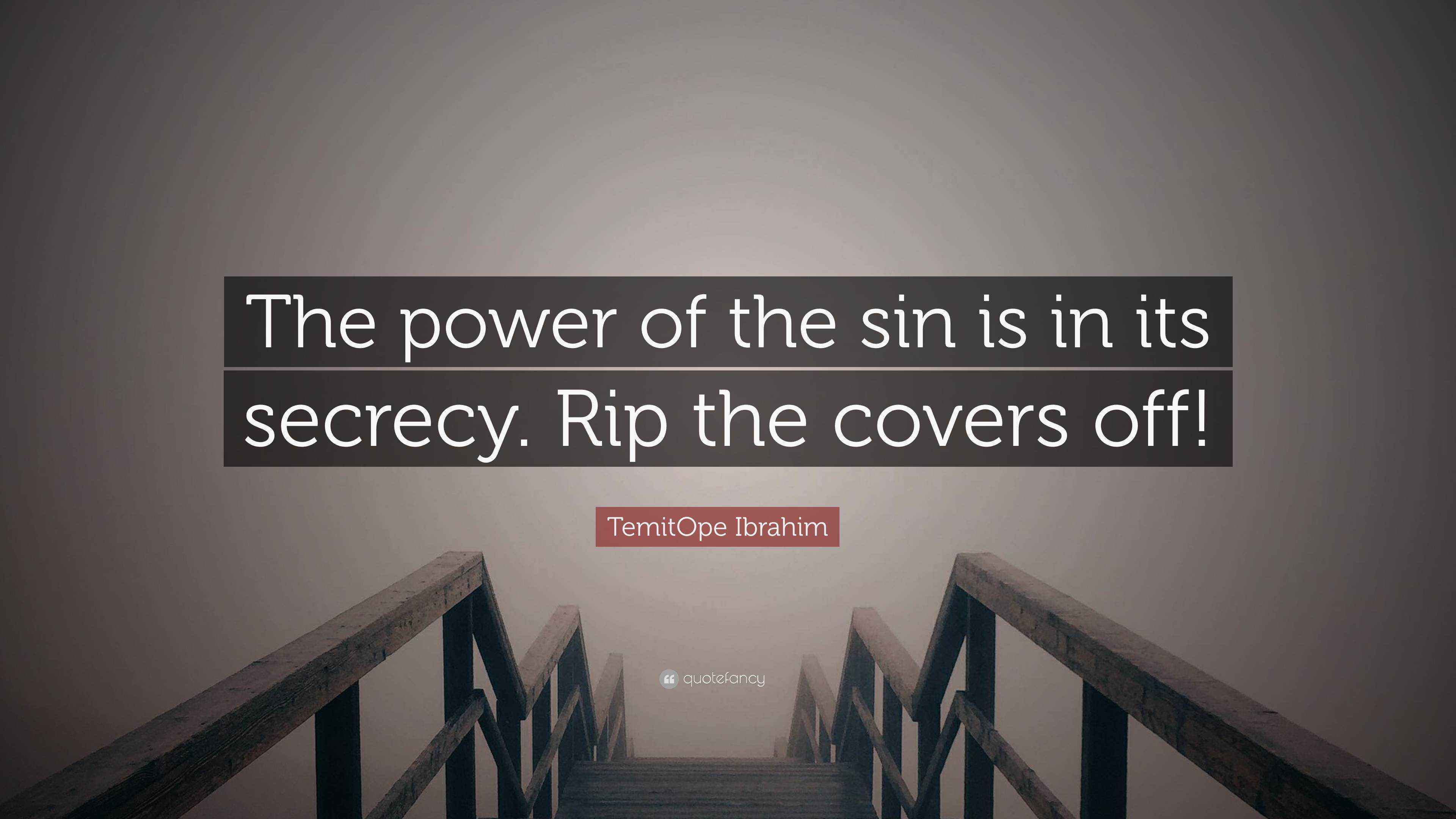 TemitOpe Ibrahim Quote: “The power of the sin is in its secrecy. Rip ...