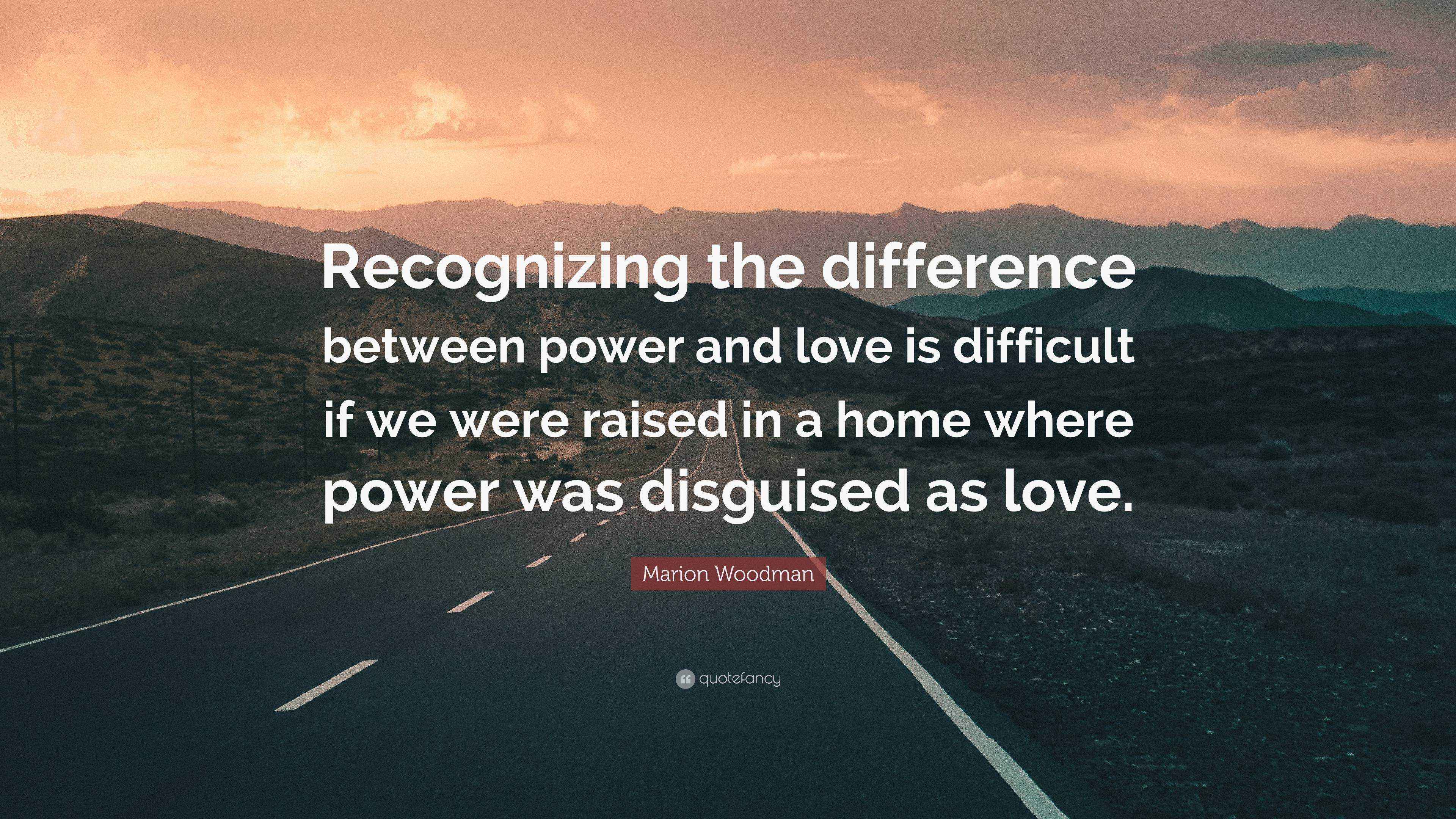 Marion Woodman Quote: “Recognizing the difference between power and ...