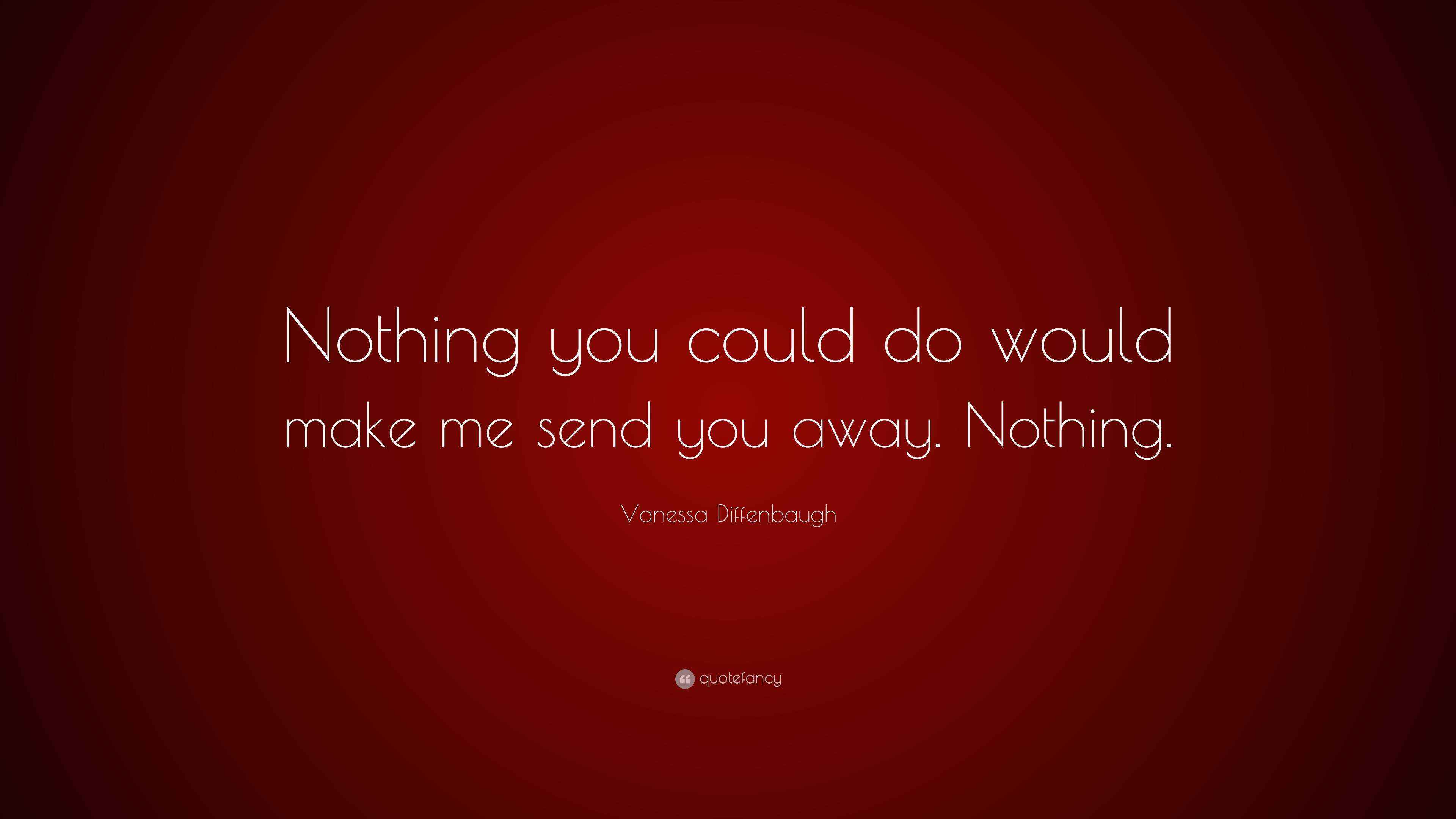 Vanessa Diffenbaugh Quote: “Nothing you could do would make me send you ...