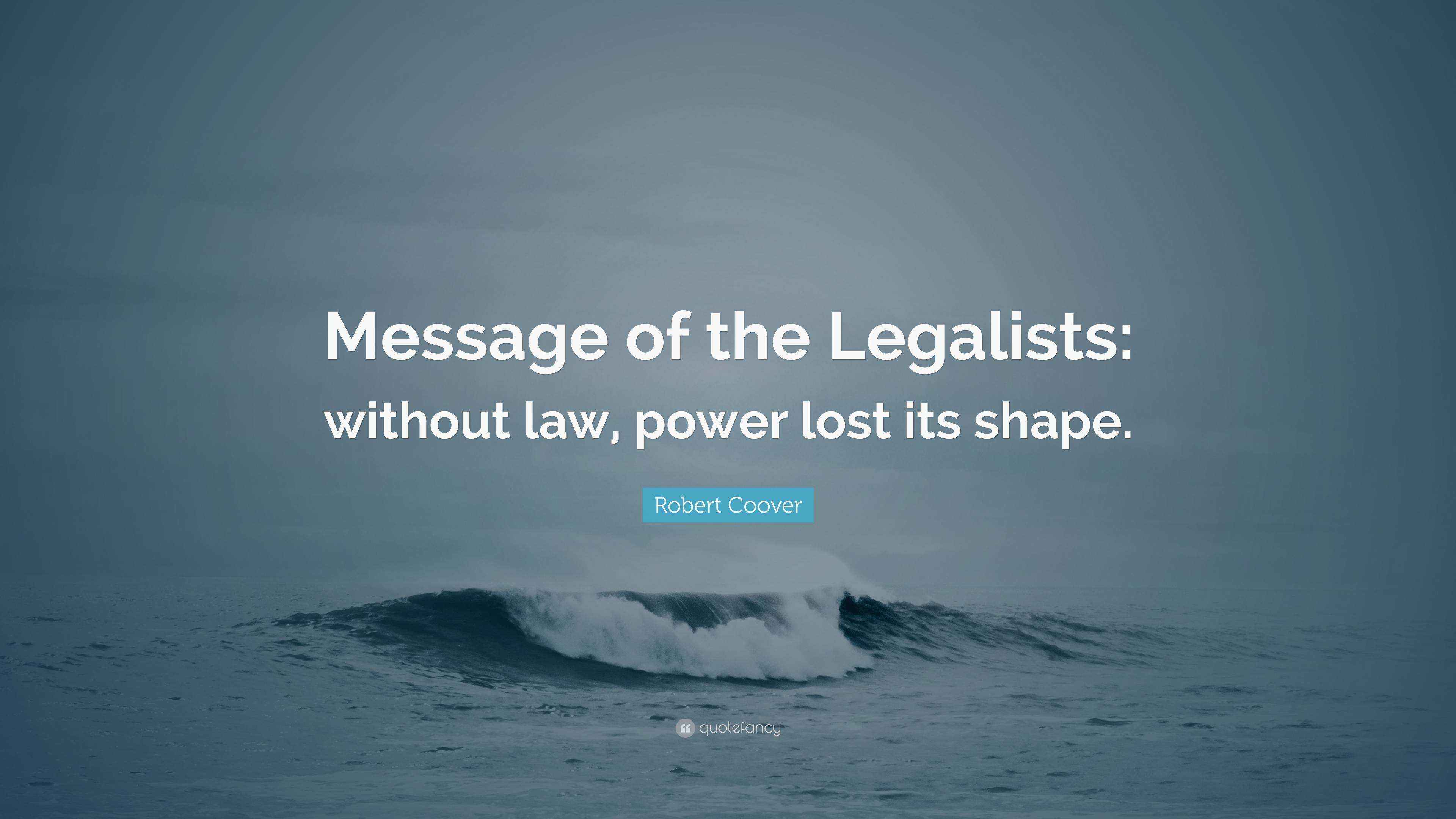 Robert Coover Quote: “Message of the Legalists: without law, power lost ...