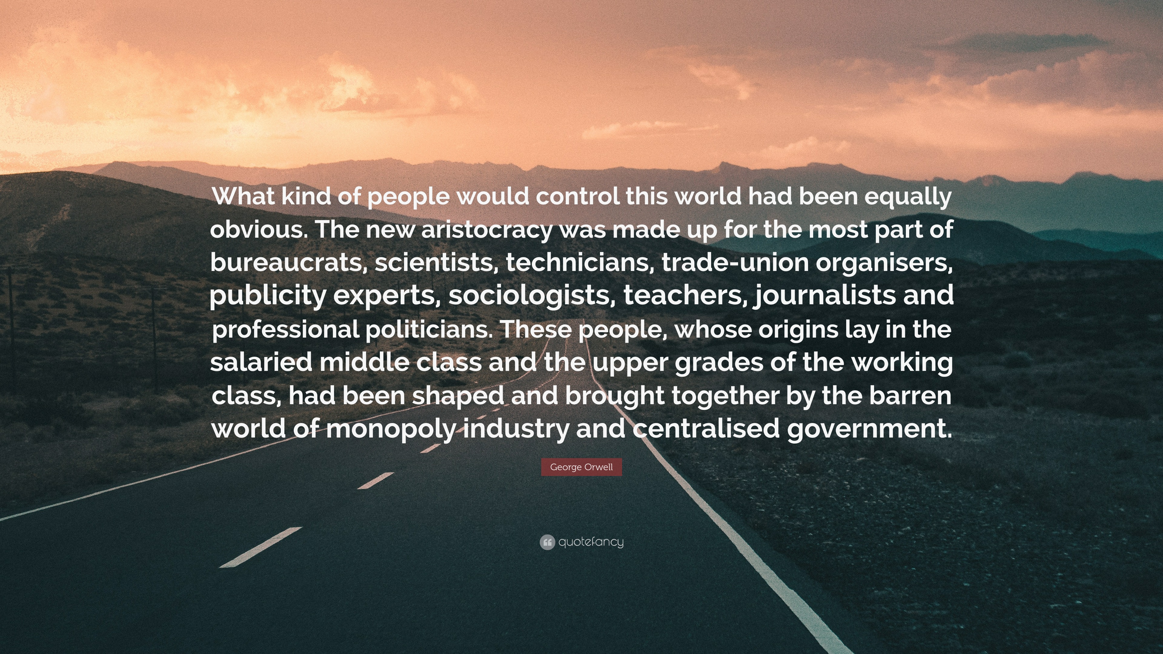 George Orwell Quote: “What kind of people would control this world had ...