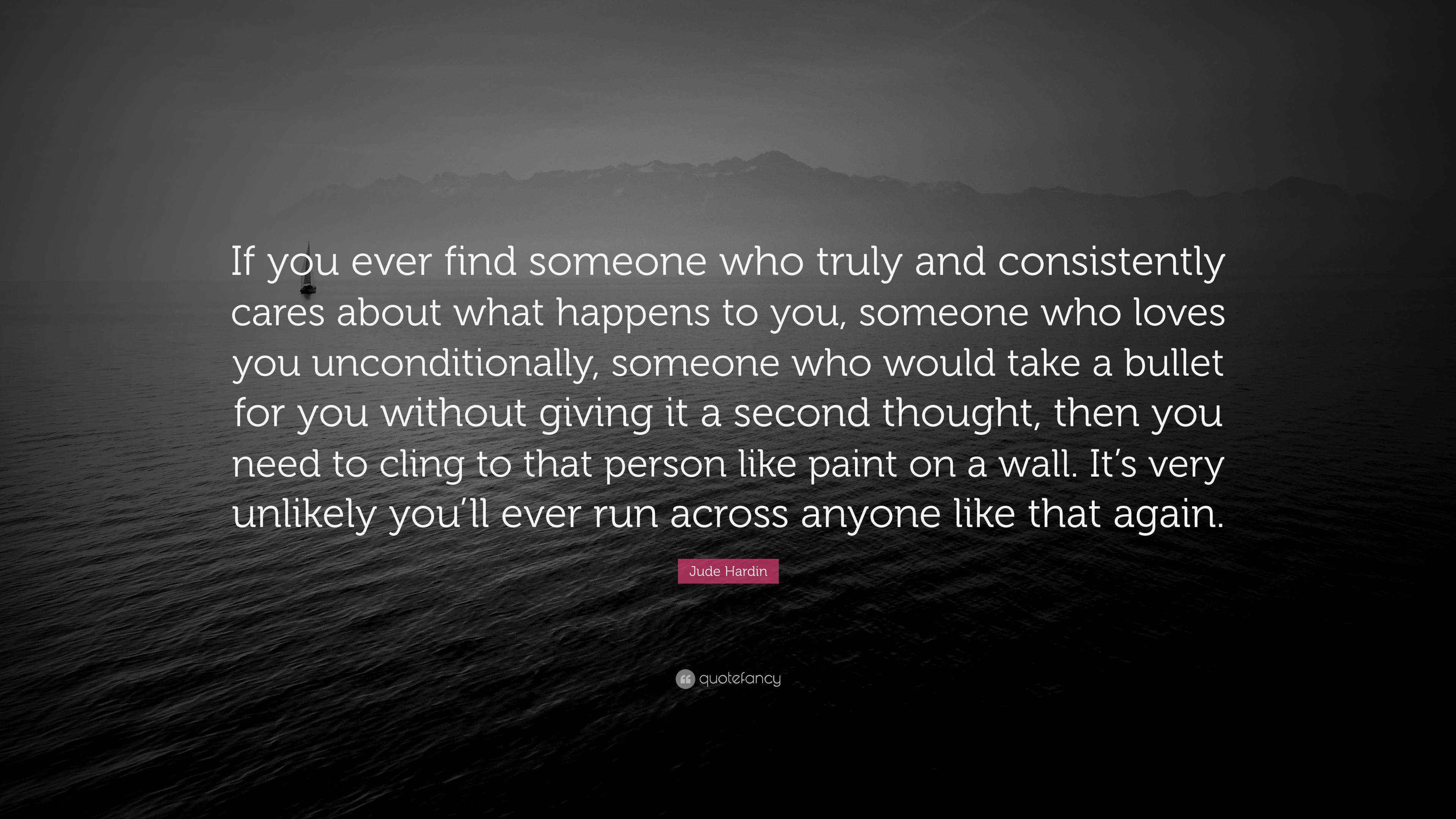 Jude Hardin Quote: “If you ever find someone who truly and consistently ...