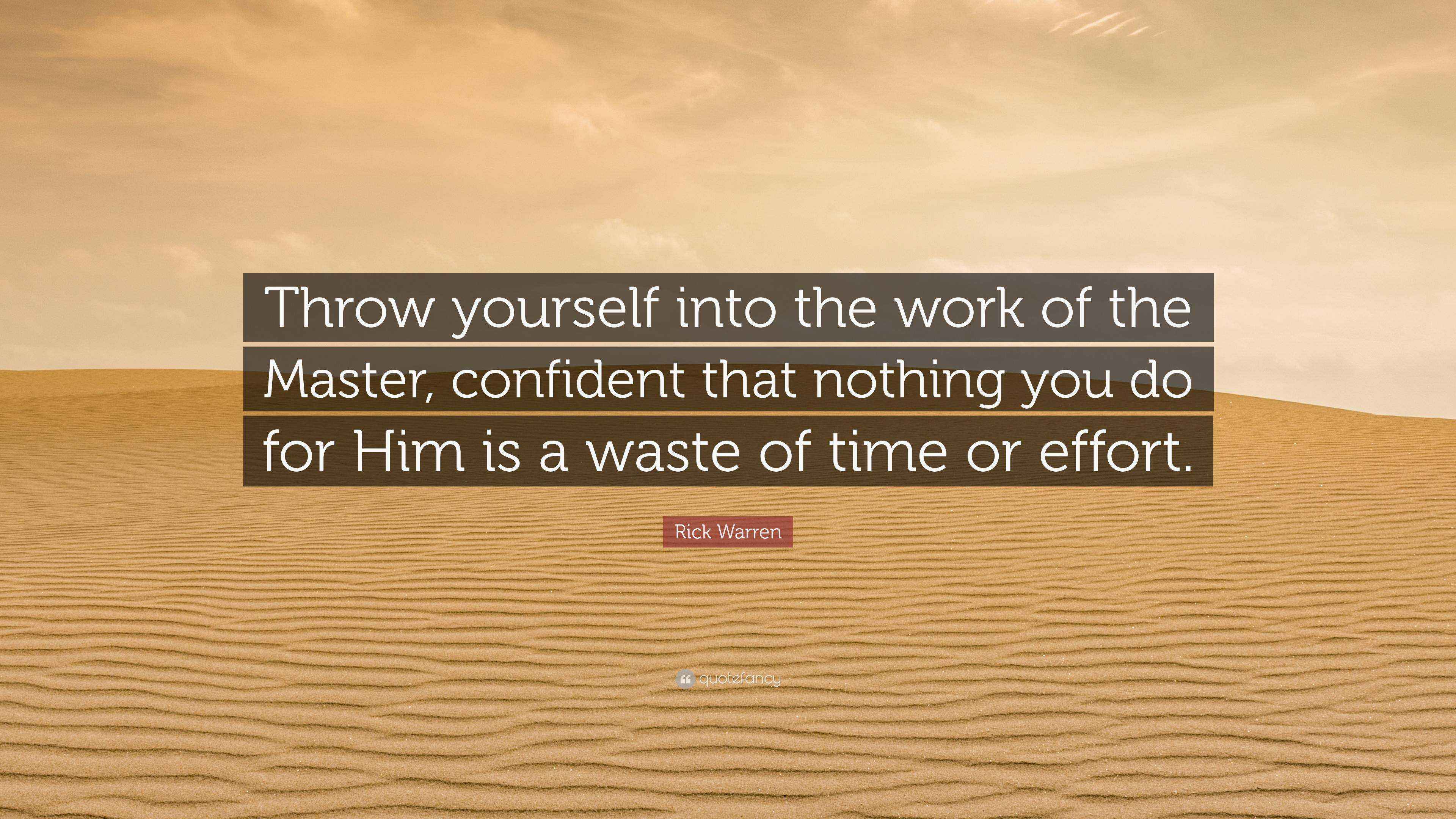 Rick Warren Quote: “Throw yourself into the work of the Master ...