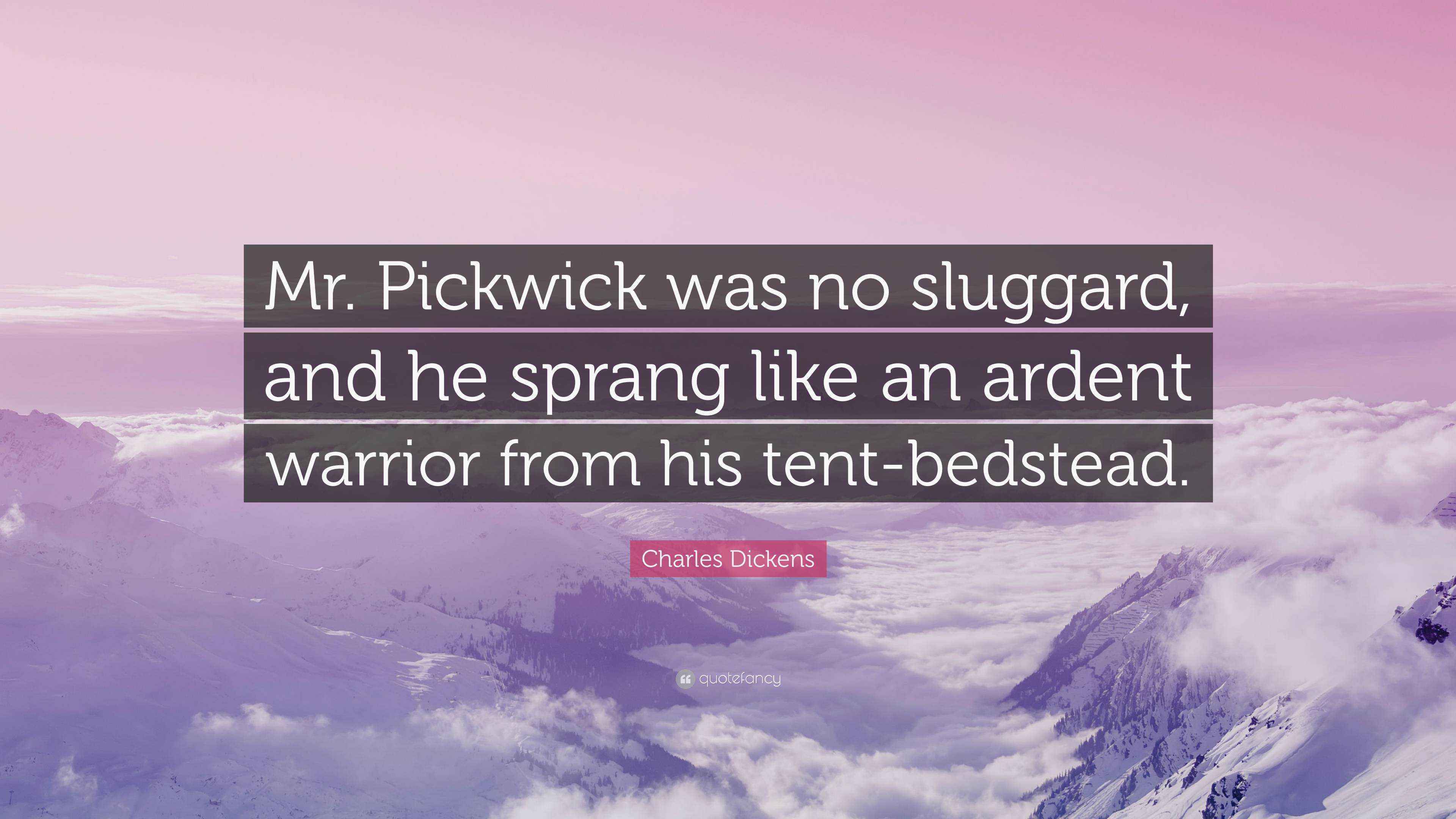 Charles Dickens Quote: “Mr. Pickwick was no sluggard, and he sprang ...