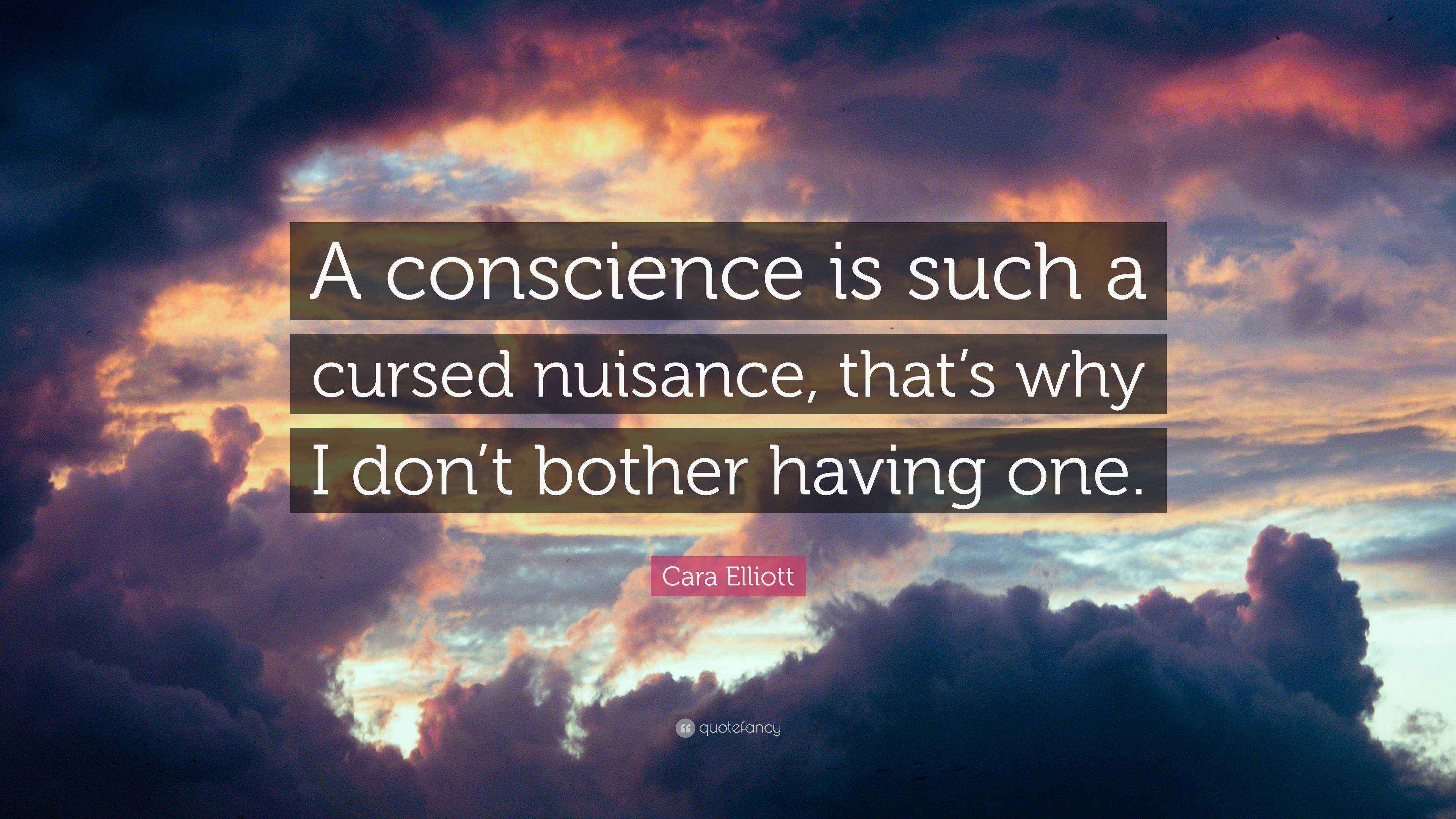 Cara Elliott Quote: “A conscience is such a cursed nuisance, that’s why ...