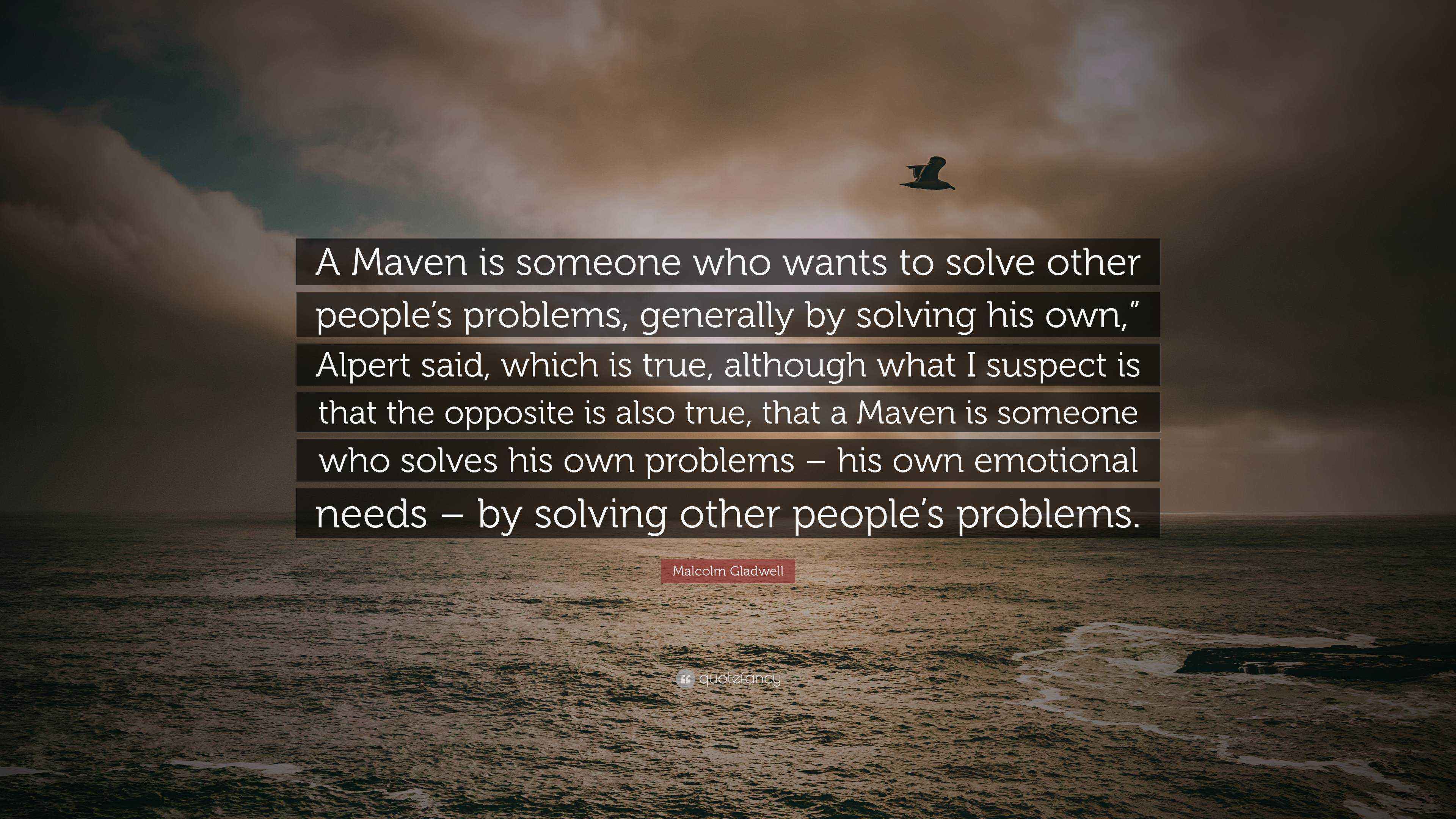 Malcolm Gladwell Quote: “A Maven is someone who wants to solve other ...